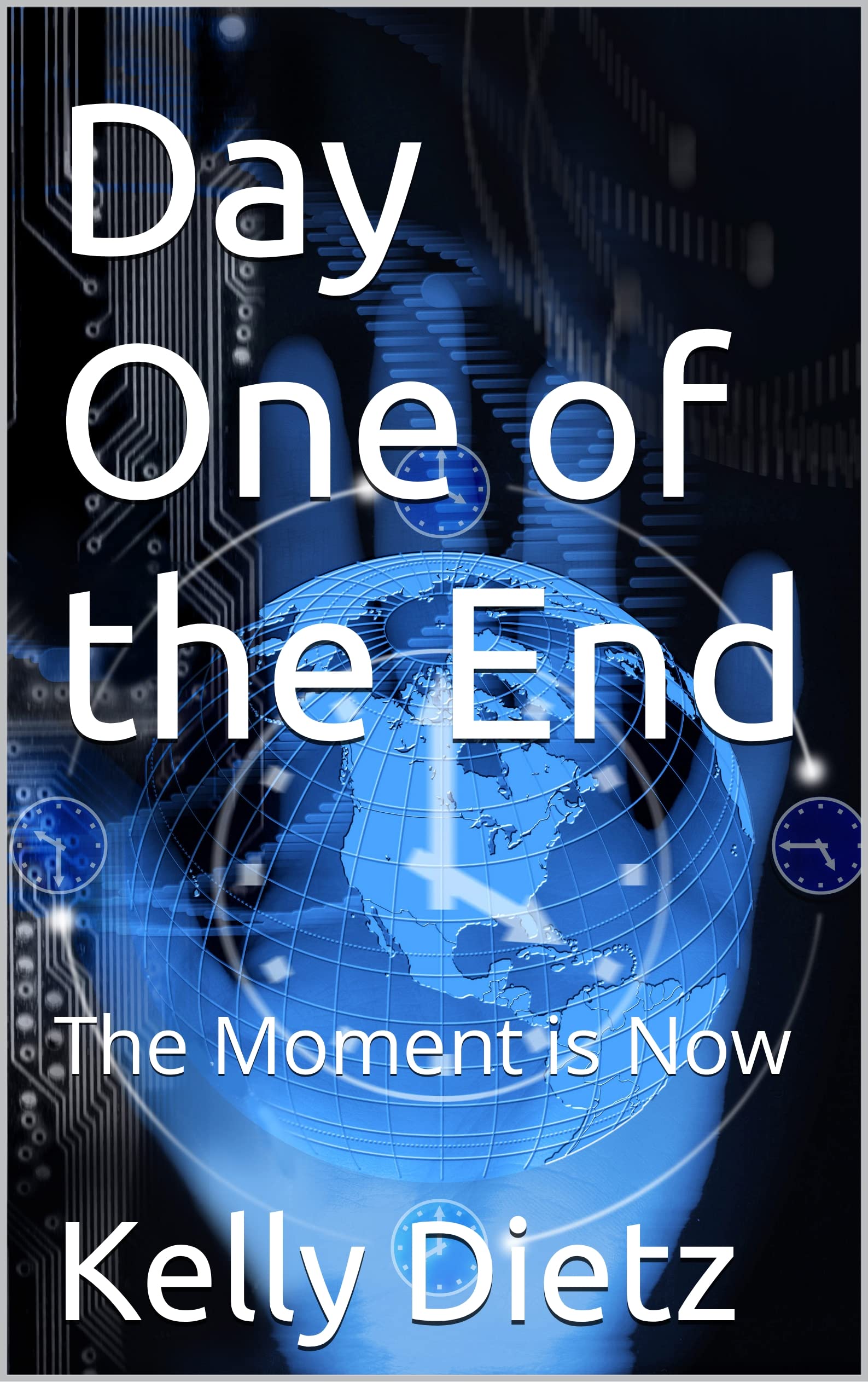 Day One of the End: The Moment is Now by Kelly Dietz | Goodreads