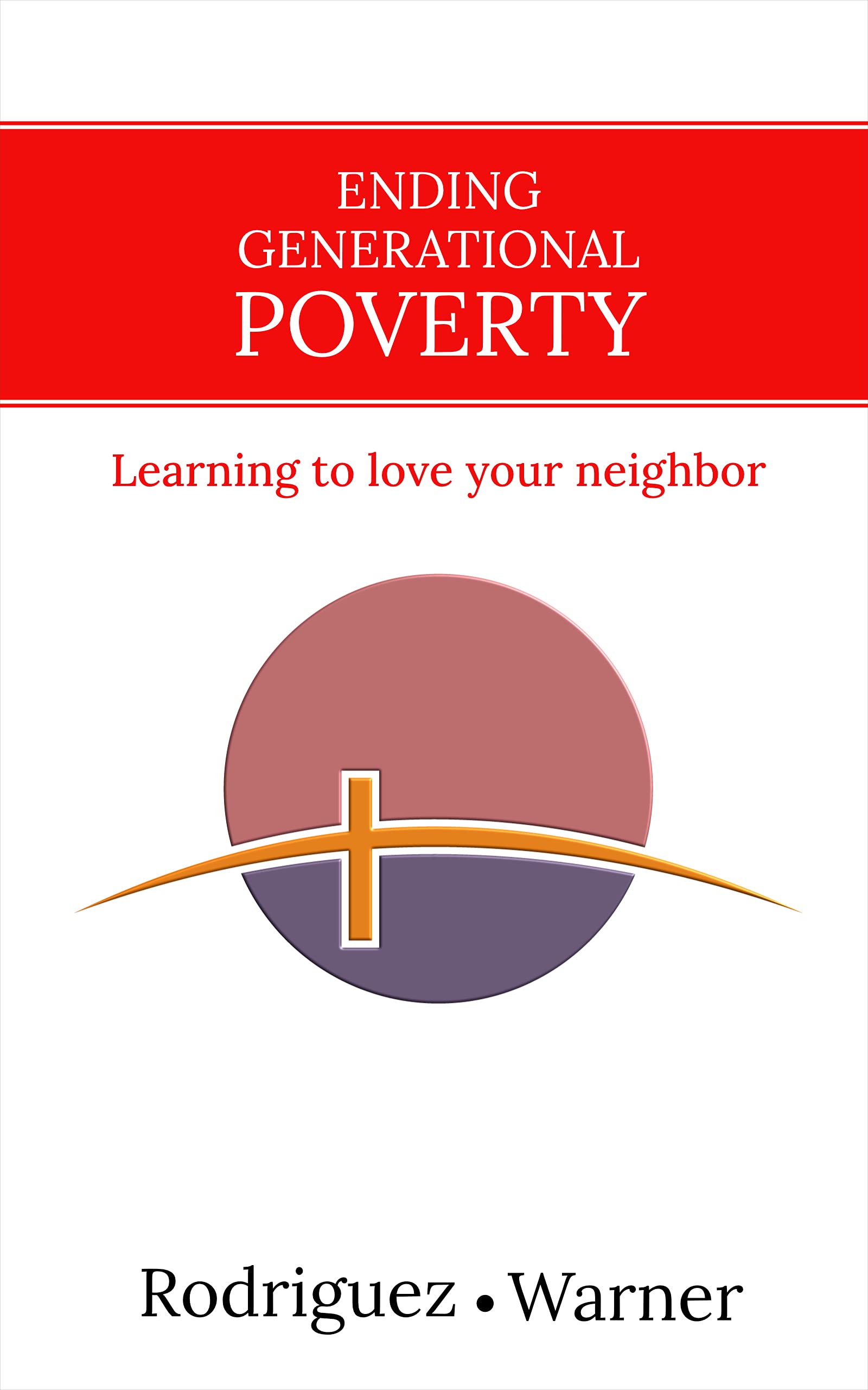 Ending Generational Poverty: Learning to Love Your Neighbor by Nelson ...