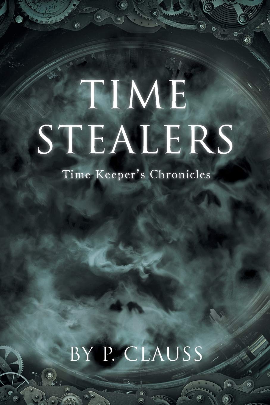 Time Stealers: Time Keeper's Chronicles by P Clauss | Goodreads