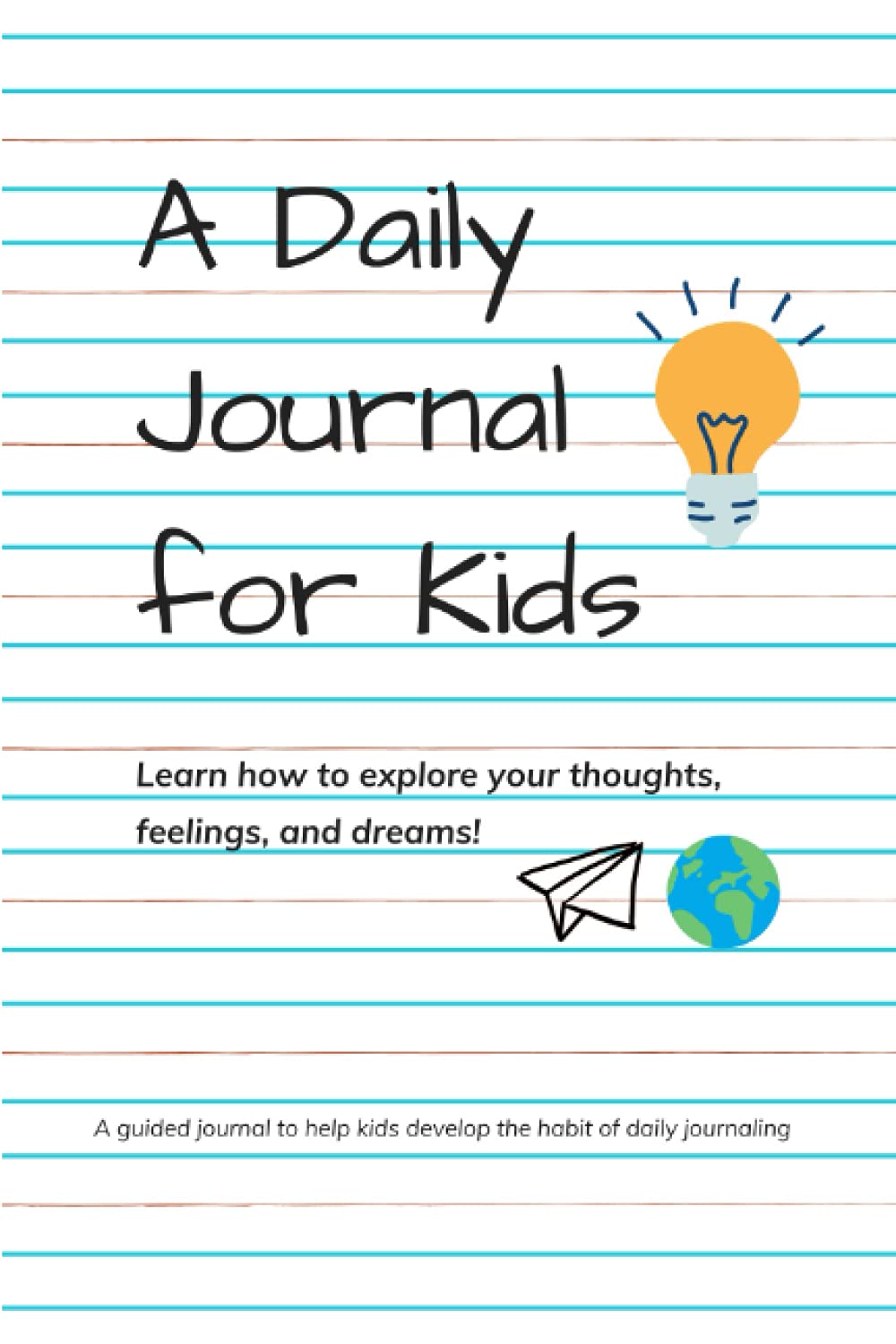 A Daily Journal for Kids: Learn how to explore your thoughts, feelings ...