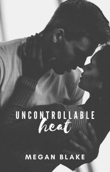Uncontrollable Heat by Megan Blake | Goodreads