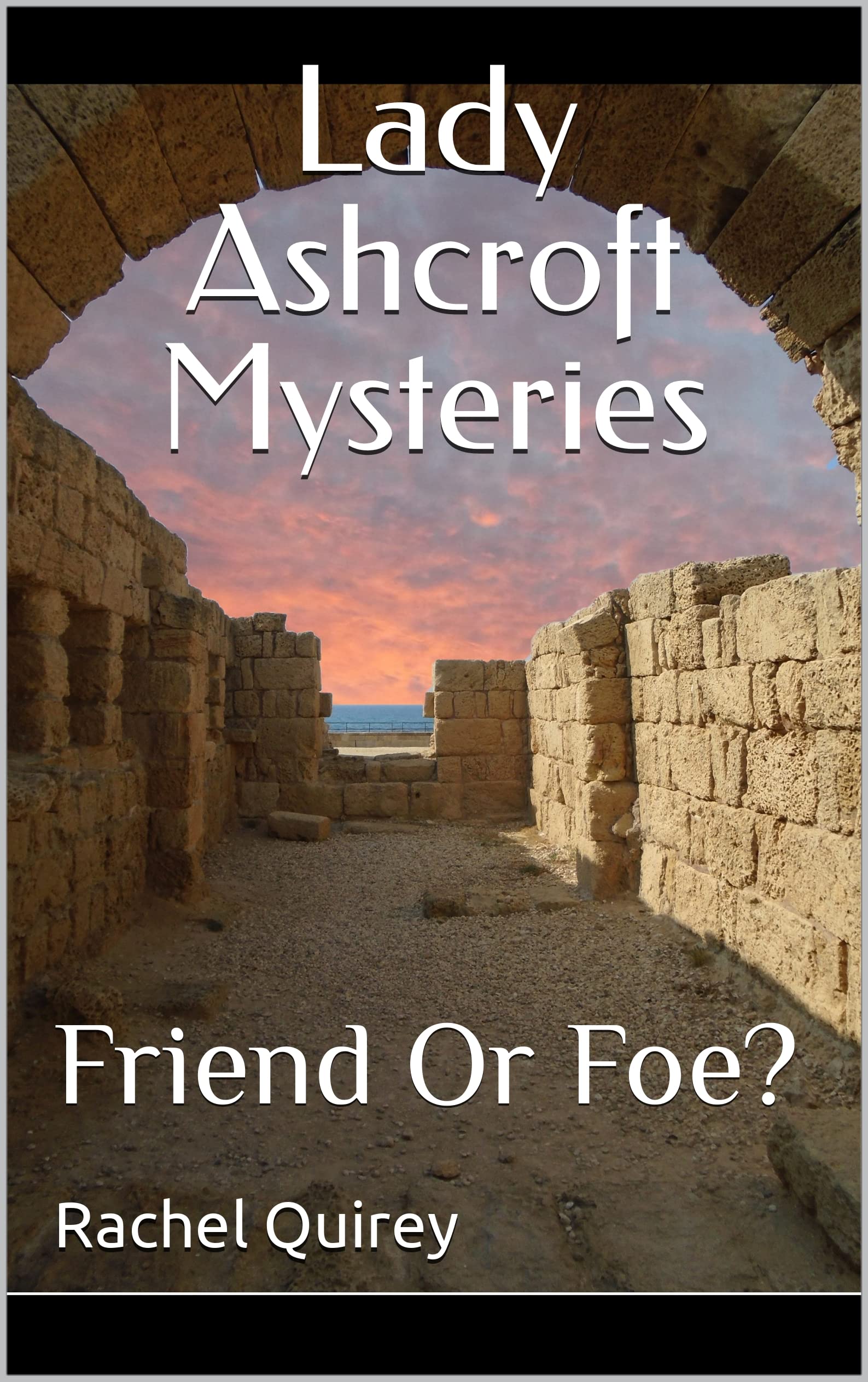Lady Ashcroft Mysteries: Friend Or Foe? by Rachel Quirey | Goodreads