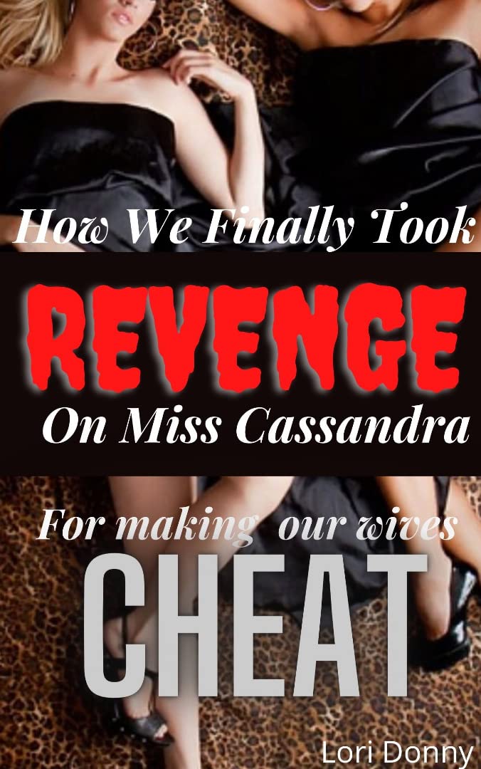 How We Finally Took Revenge On Miss Cassandra For Making Our Wives Cheat: by Lori Donny | Goodreads