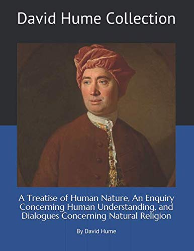 David Hume Collection: A Treatise of Human Nature, An Enquiry Concerning Human Understanding ...