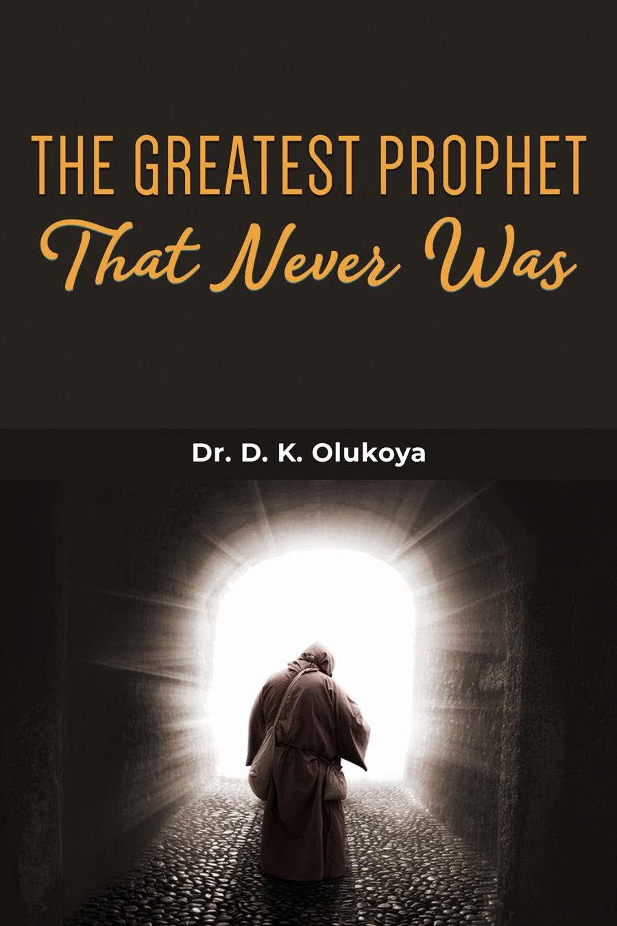 The greatest Prophet that never was (Sermon Series) by D.K. Olukoya ...