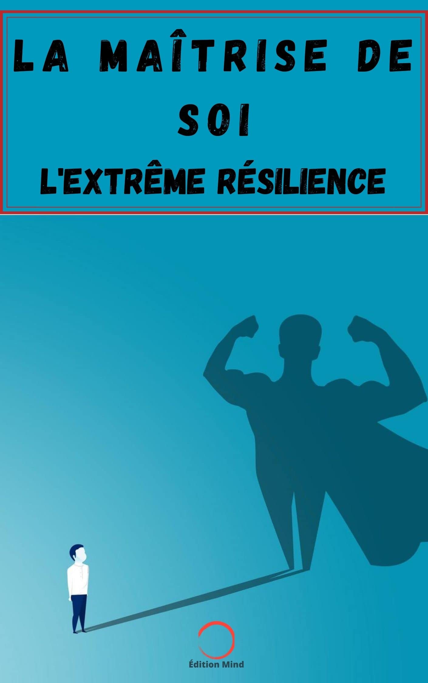 La maîtrise de soi: L'extrême résilience by Édition Mind | Goodreads