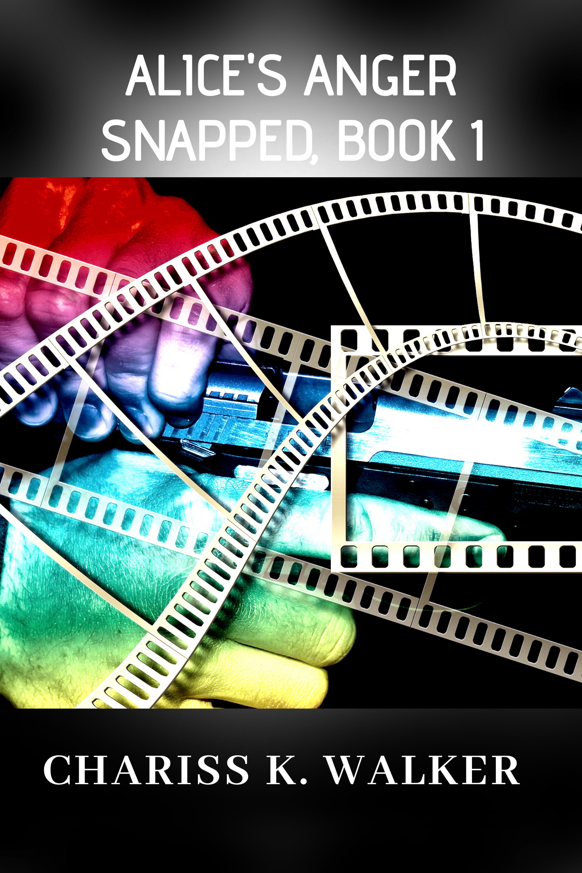 Alice's Anger (Snapped #1) by Chariss K. Walker | Goodreads