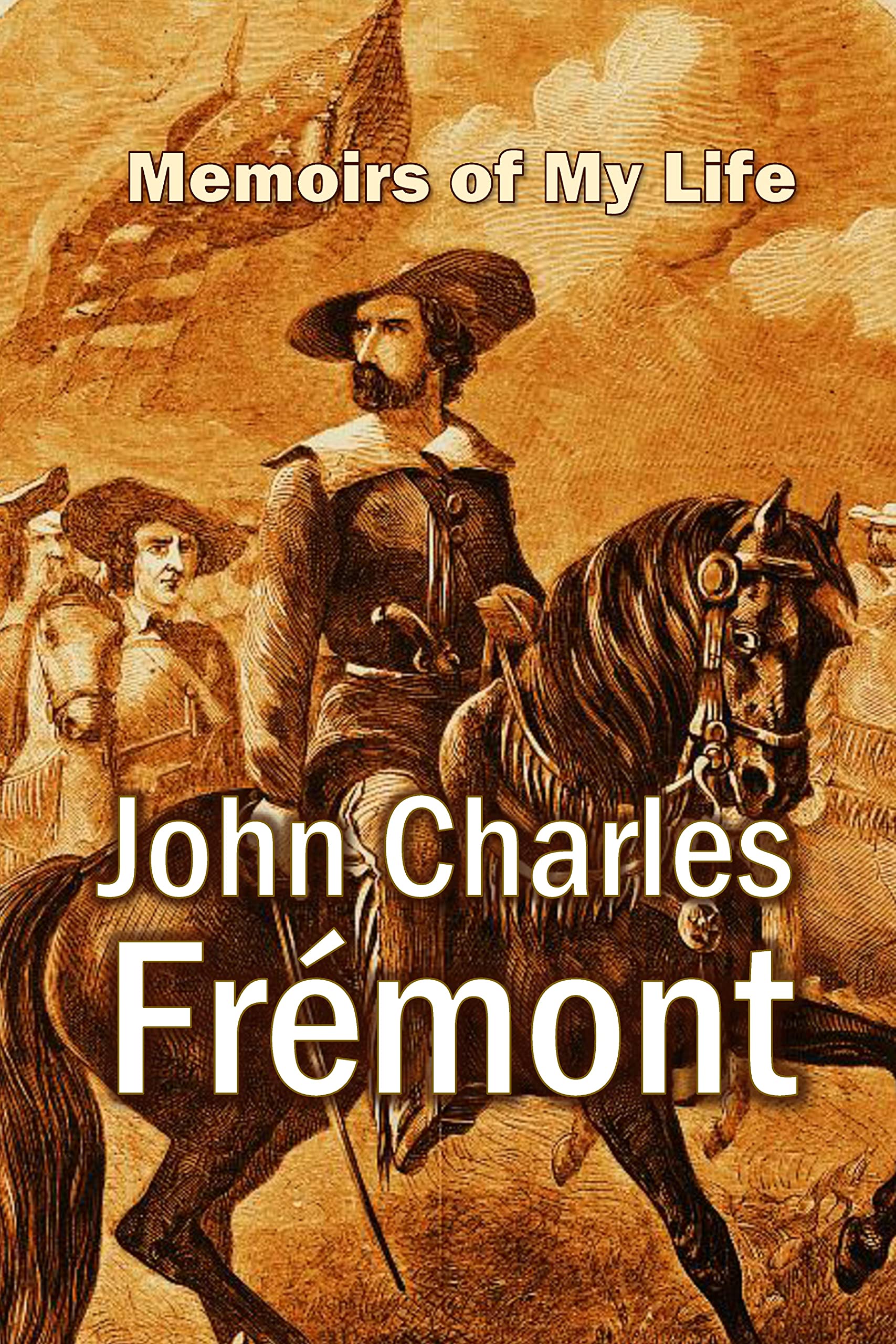 Memoirs of My Life by John C. Frémont | Goodreads