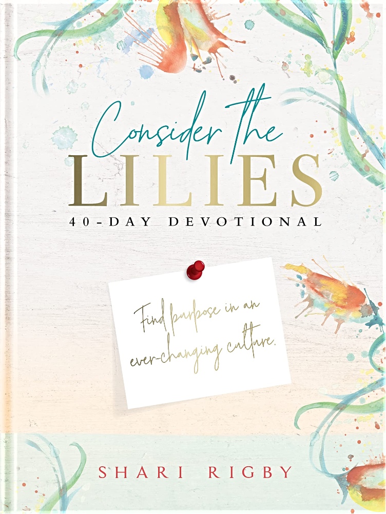 Consider The Lilies: 40 Day Devotional by Shari Rigby | Goodreads