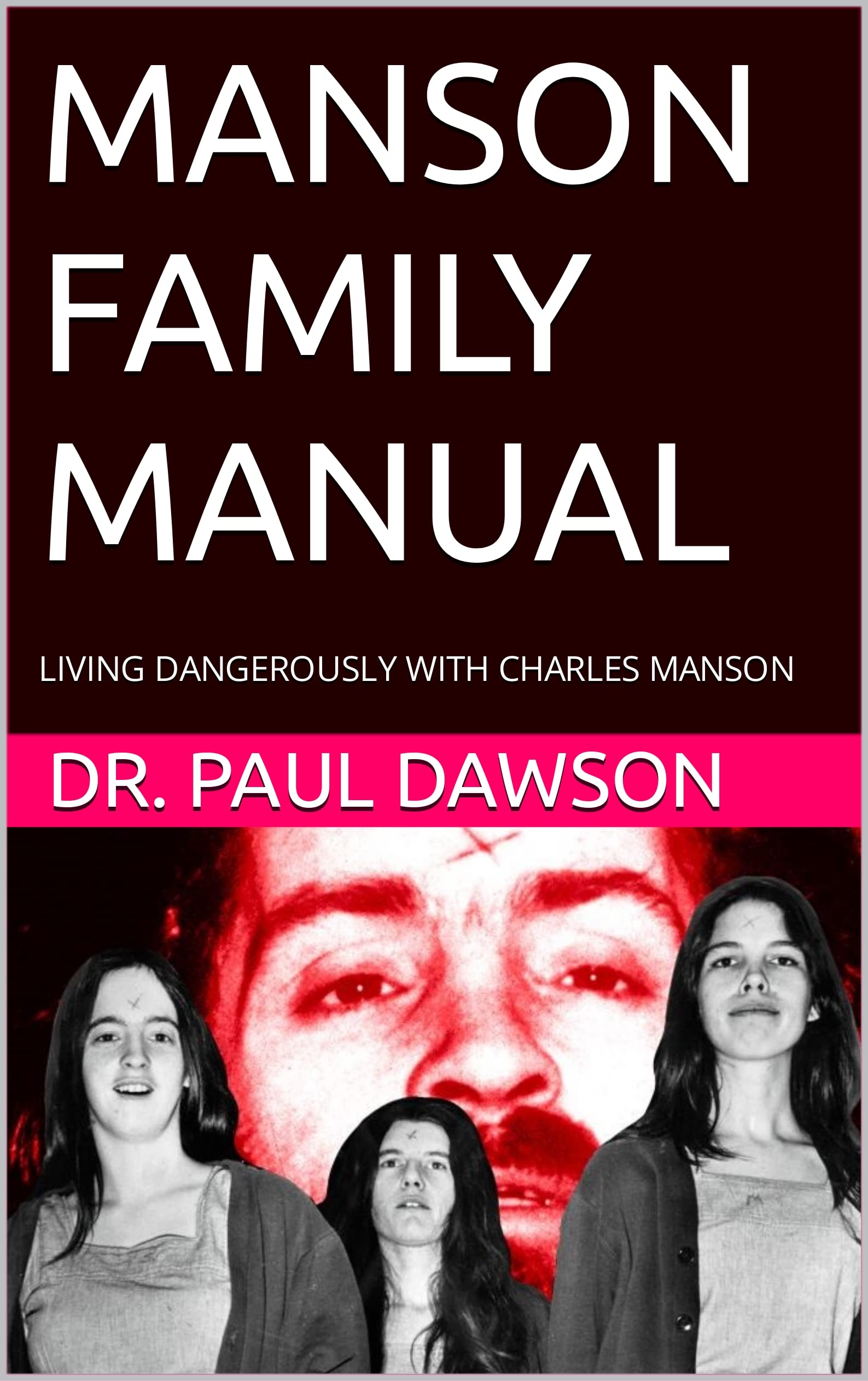 MANSON FAMILY MANUAL: LIVING DANGEROUSLY WITH CHARLES MANSON by Paul ...