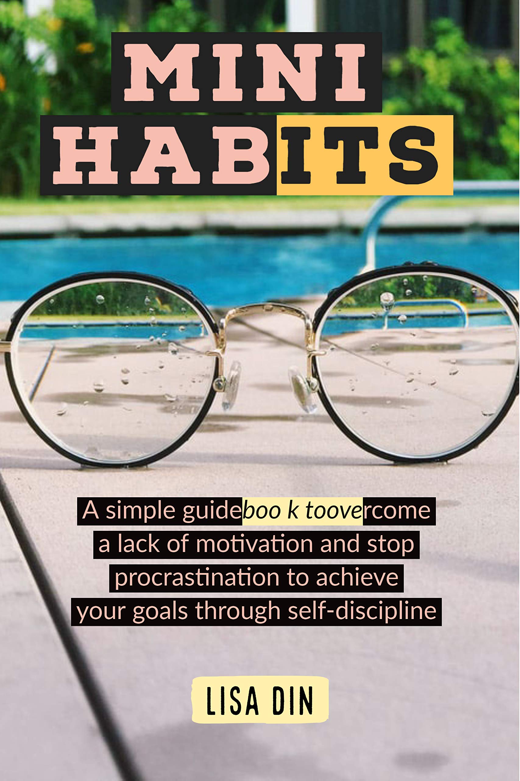 Mini Habits: A simple guidebook to overcome a lack of motivation and ...