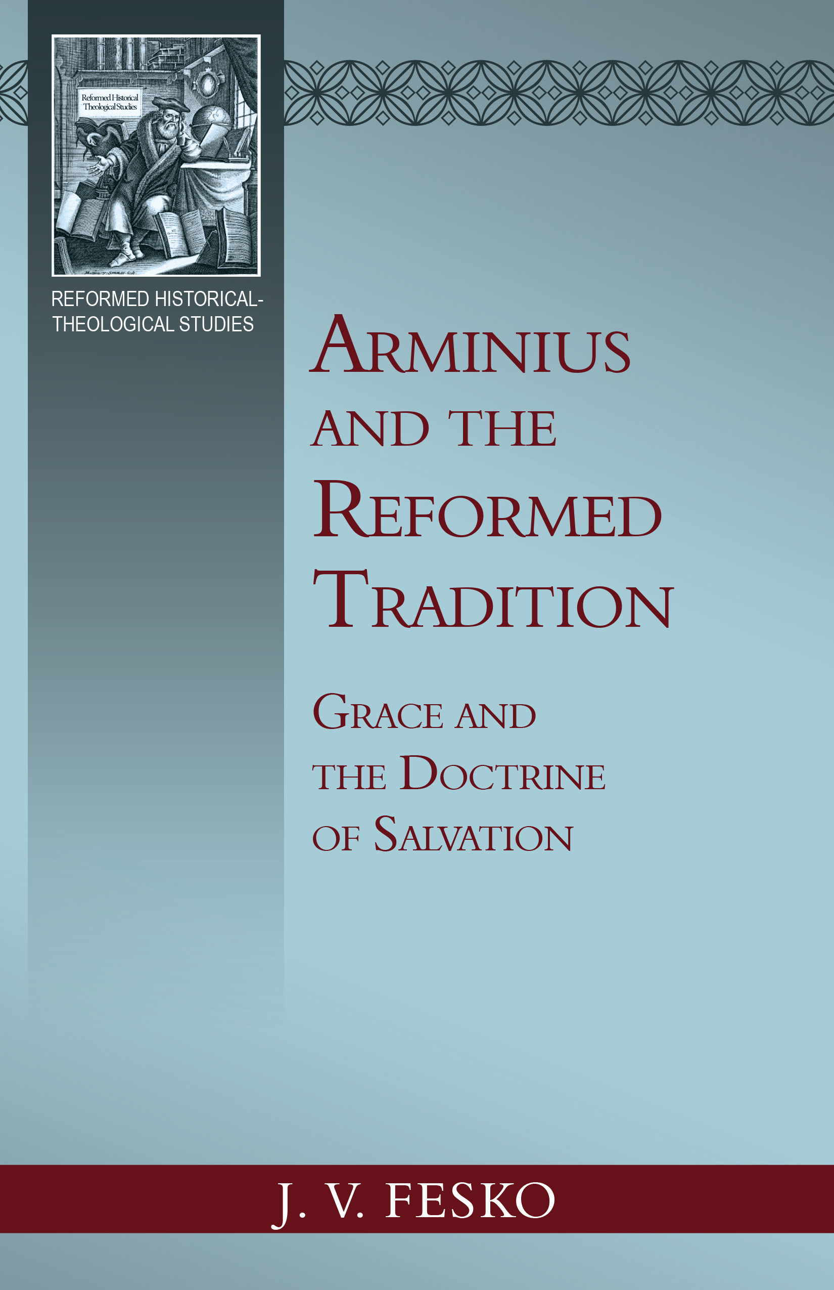 Arminius and the Reformed Tradition: Grace and the Doctrine of ...