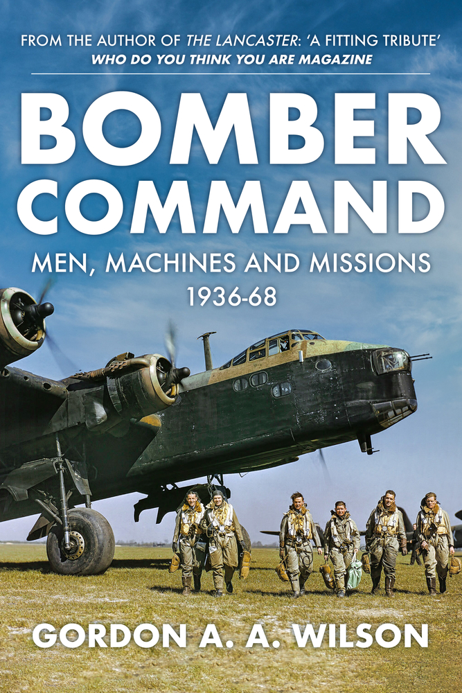 Bomber Command: Men, Machines and Missions: 1936-68 by Gordon A.A ...