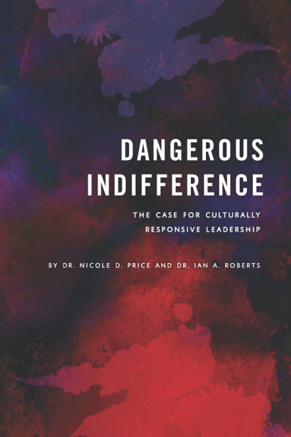 Dangerous Indifference: The Case for Culturally Responsive Leadership ...