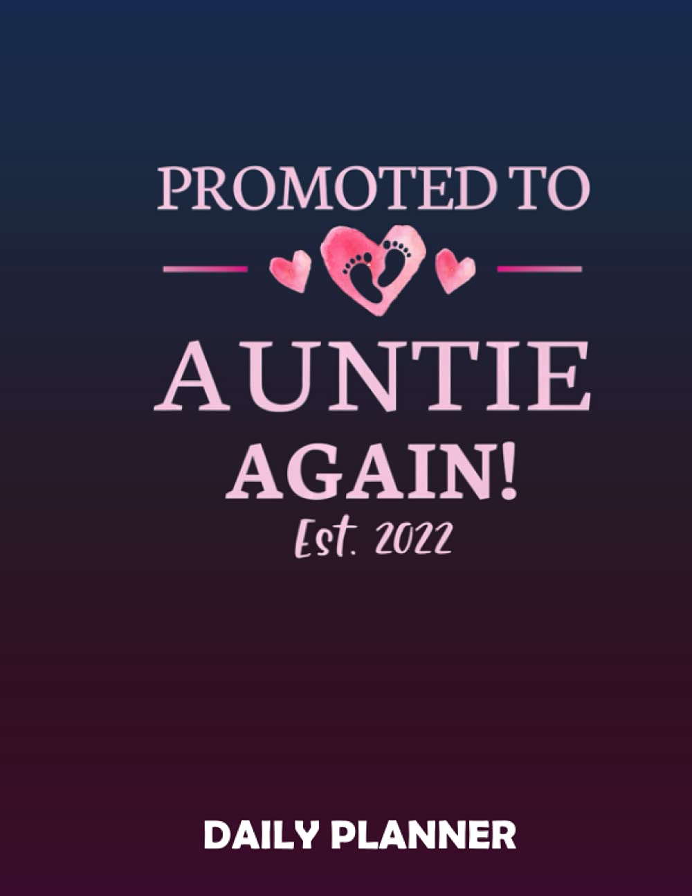 Daily Planner Promoted To Auntie Again 2022 Aunt Again: Undated ...