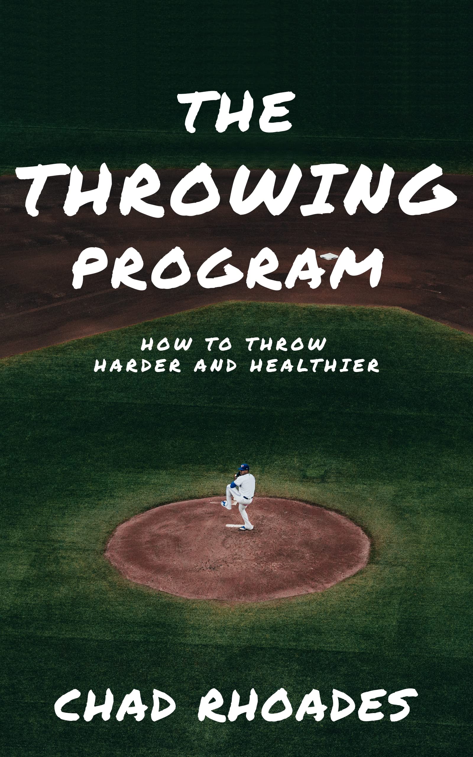 The Throwing Program: How to Throw Harder and Healthier by Chad Rhoades ...