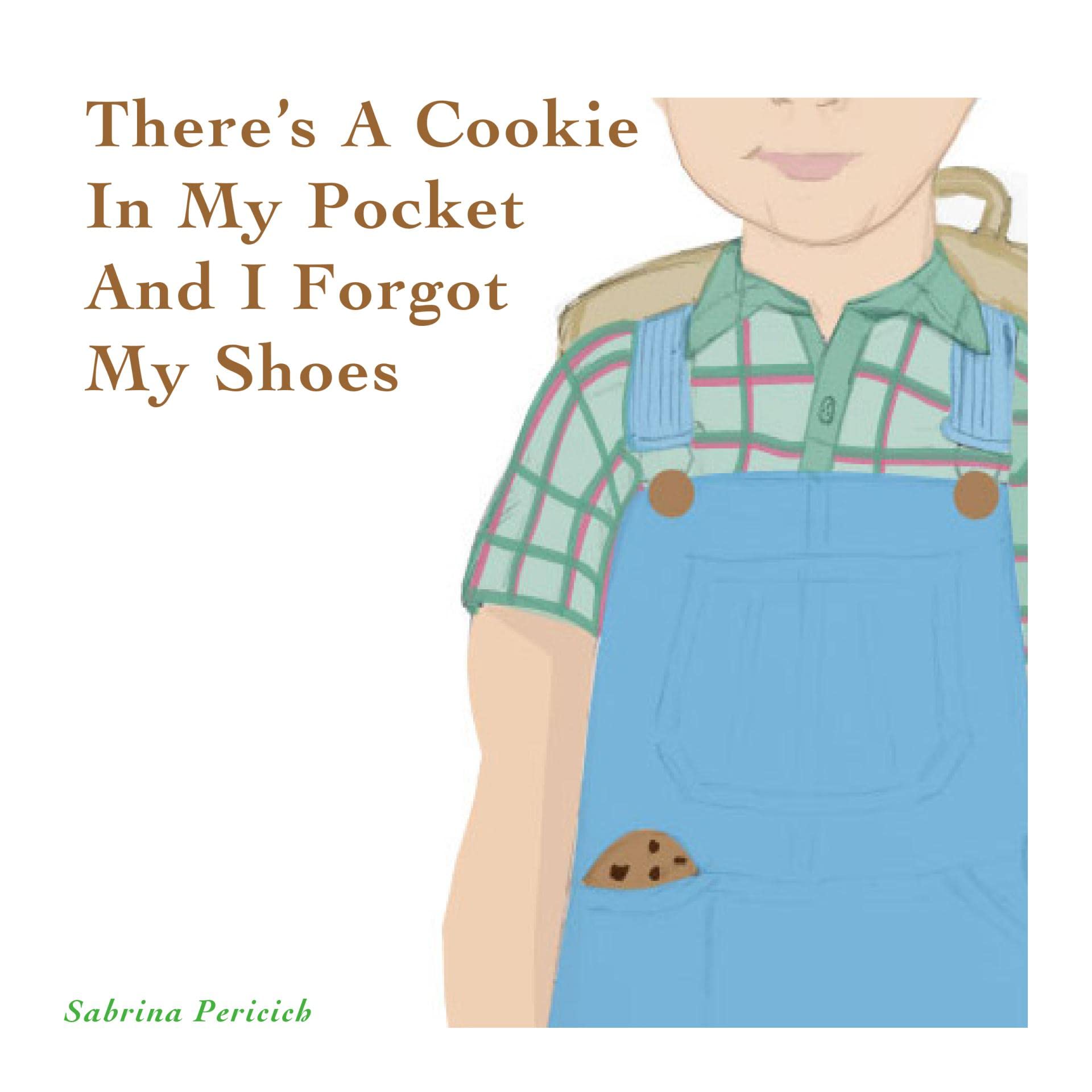 There's A Cookie In My Pocket And I Forgot My Shoes by Sabrina Pericich ...