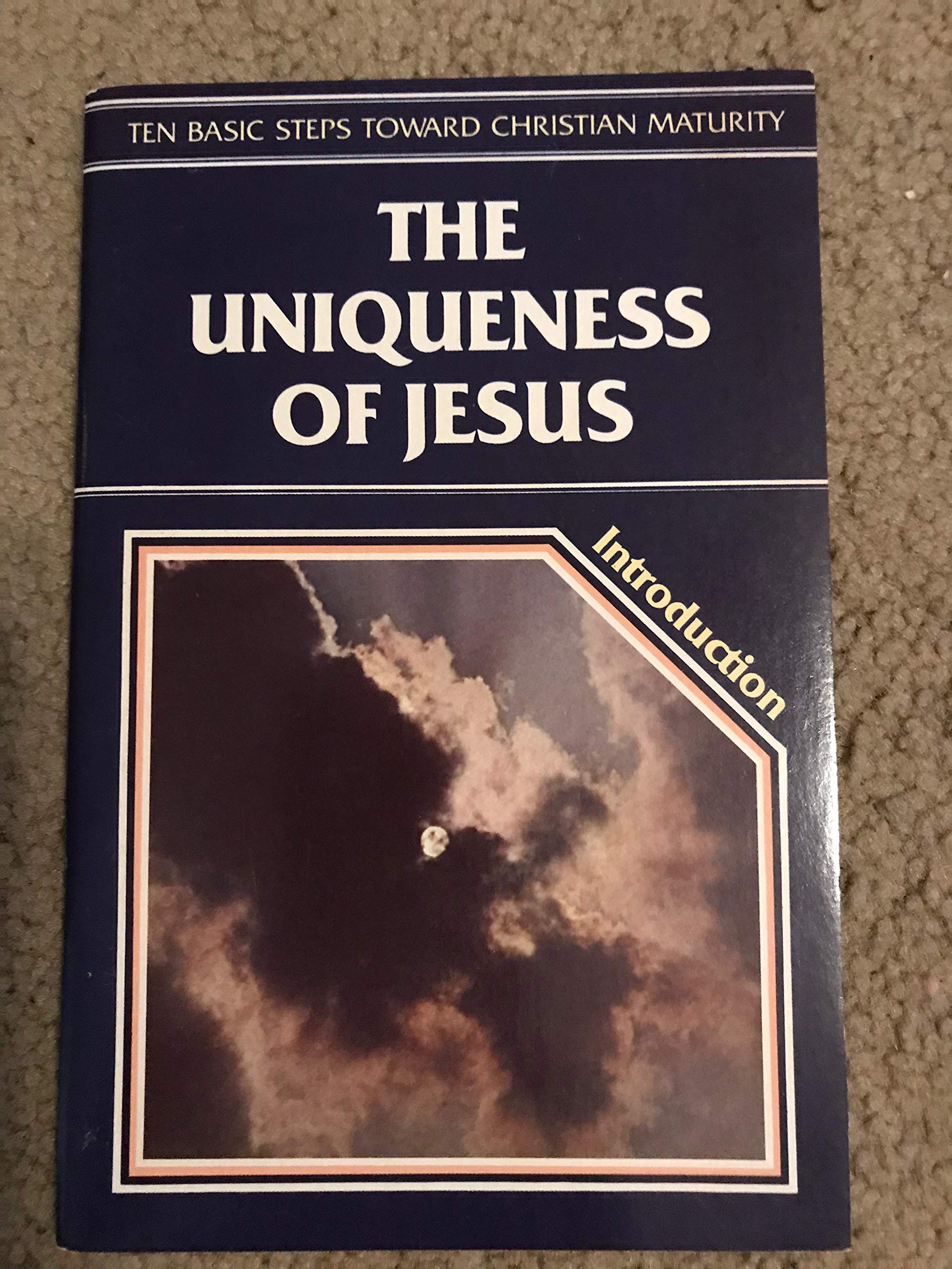 Ten Basic Steps Introduction: The Uniqueness of Jesus by Bill Bright ...