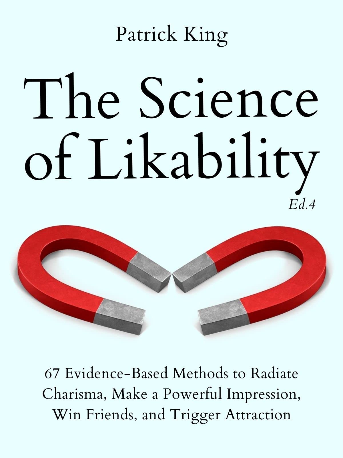 The Science of Likability: 67 Evidence-Based Methods to Radiate ...