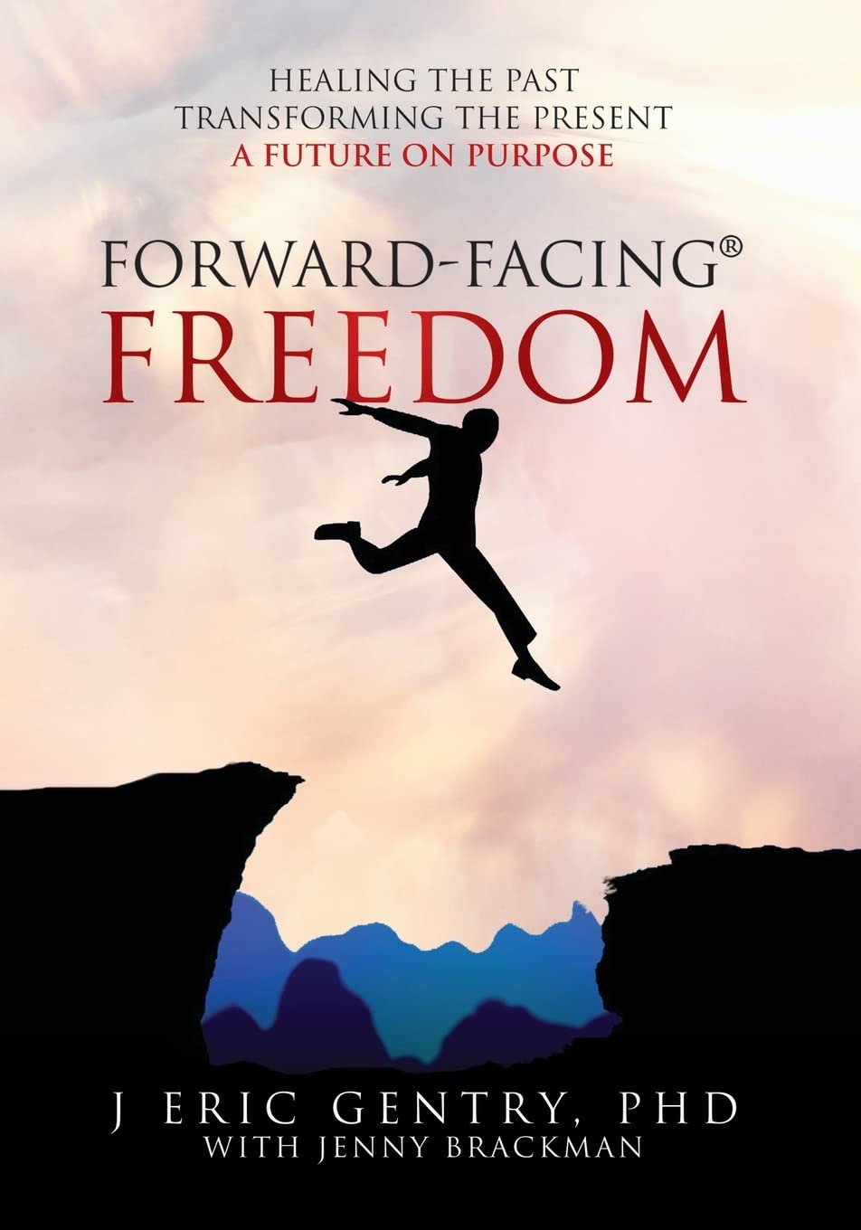 Forward-Facing(R) Freedom: Healing the Past, Transforming the Present ...