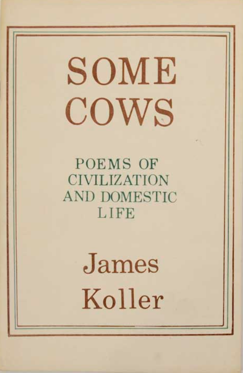 Some Cows: Poems of Civilization and Domestic Life by James Koller ...