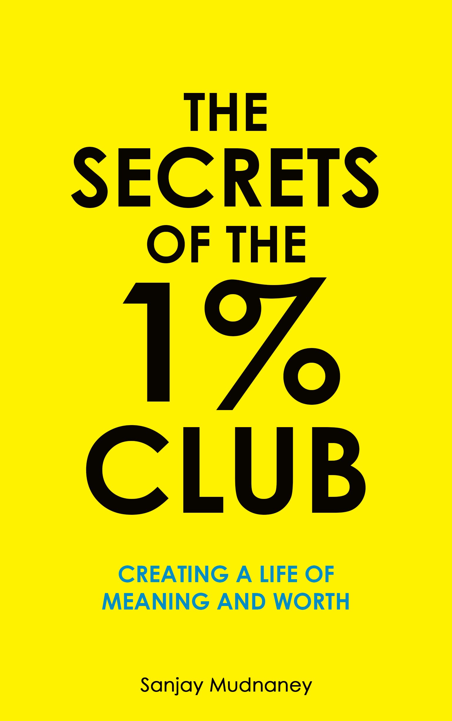 The Secrets of The 1% Club : Creating a Life of Meaning and Worth by ...