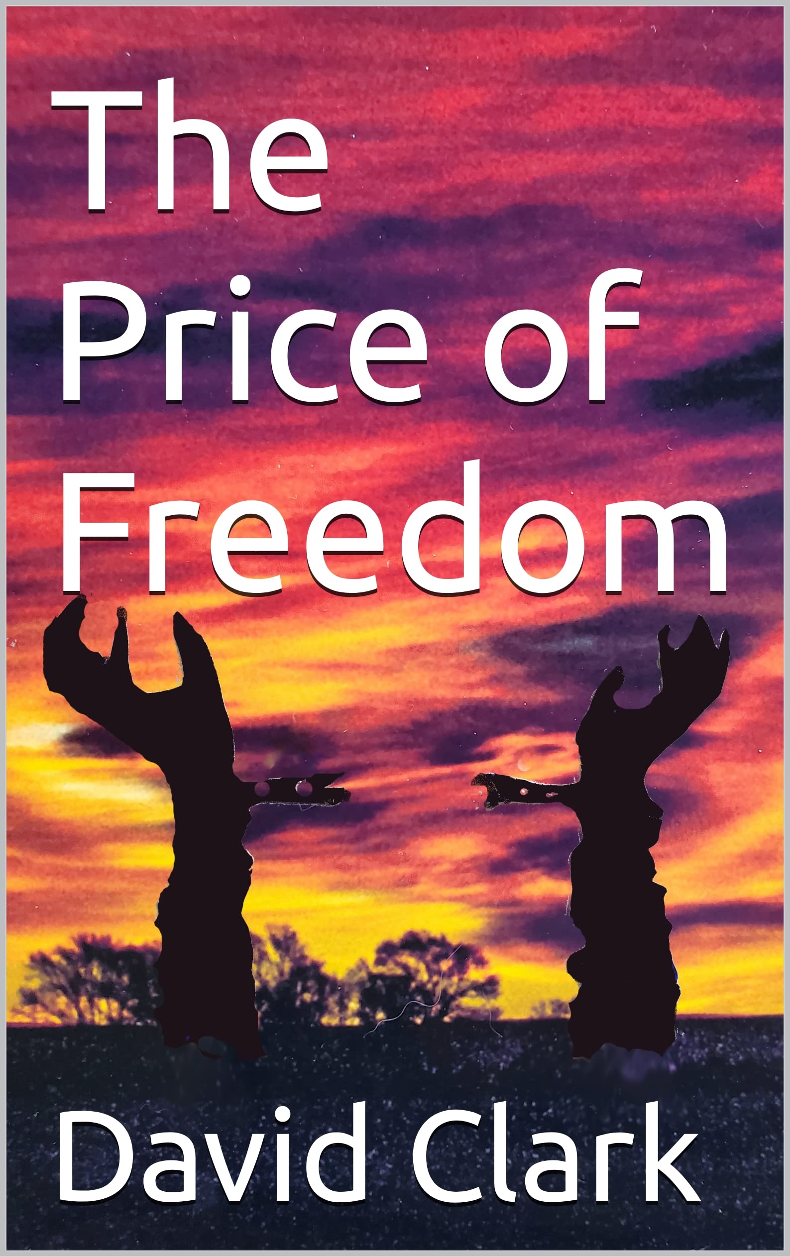 The Price of Freedom by Dave Clark | Goodreads