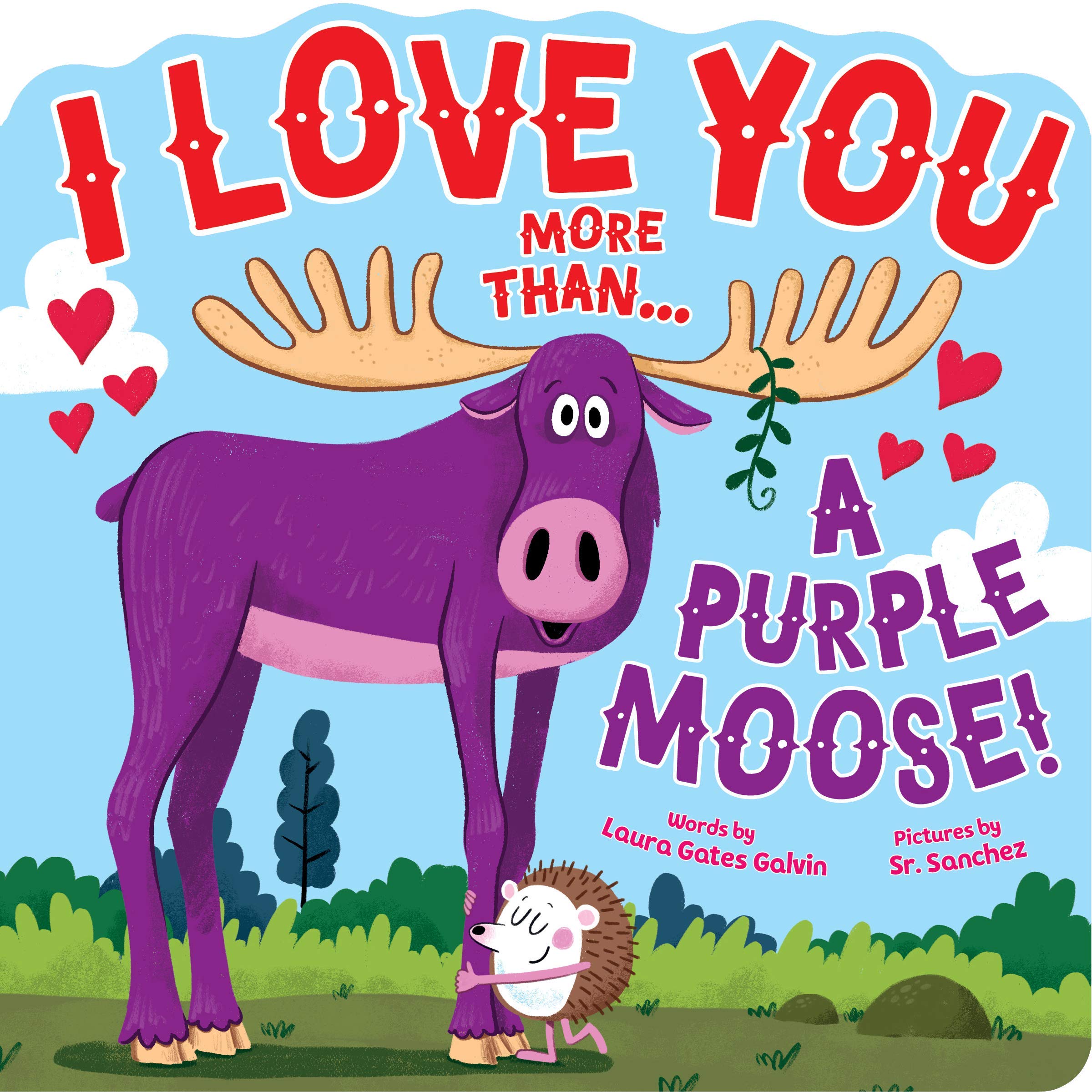 I love you more than a purple moose by Laura Gates Galvin | Goodreads