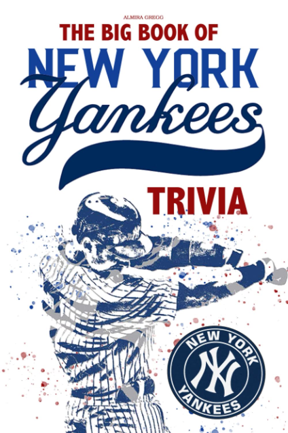 The Big Book Of New York Yankees Trivia: An Amazing Book Which Contains ...