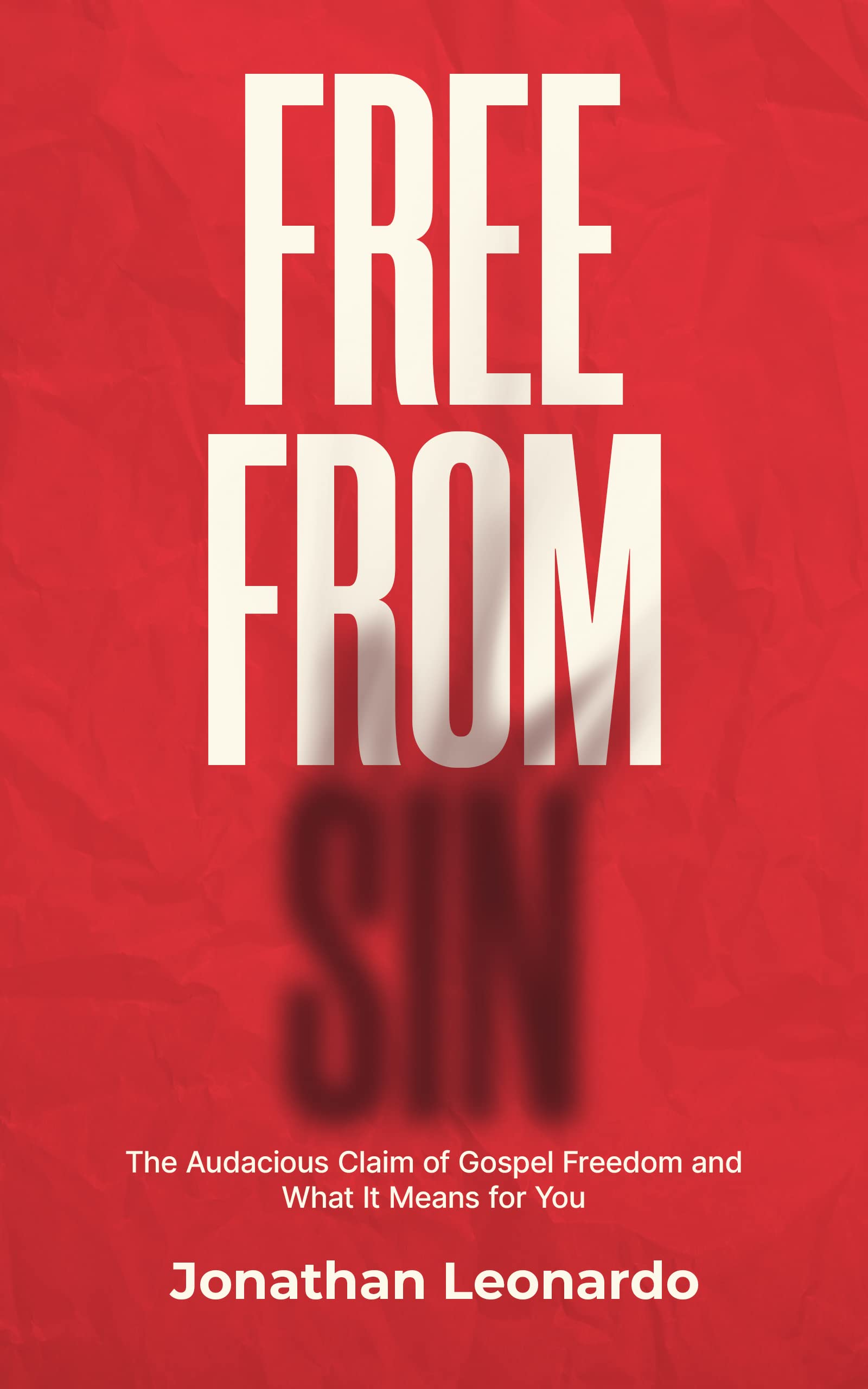Free from Sin: The Audacious Claim of Gospel Freedom and What It Means ...