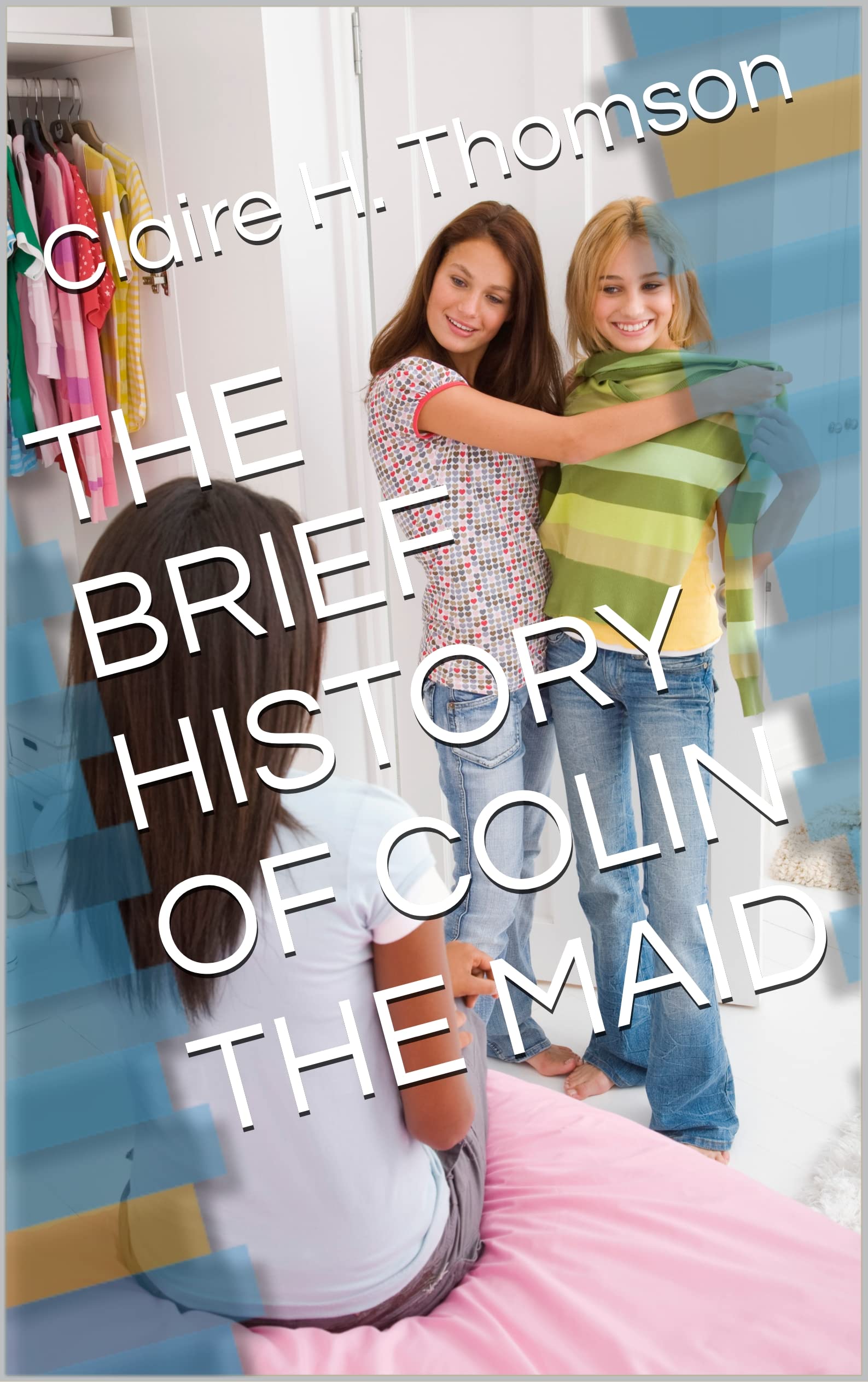 THE BRIEF HISTORY OF COLIN THE MAID by Claire H. Thomson | Goodreads