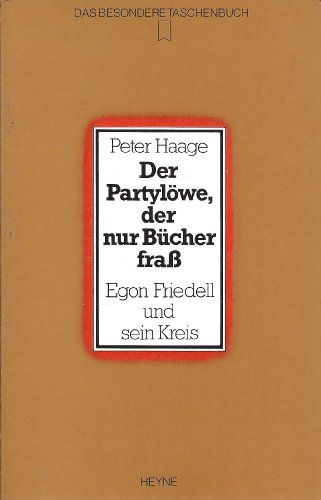 Der Partylöwe, der nur Bücher fraß. Egon Friedell und sein Kreis by Peter Haage | Goodreads