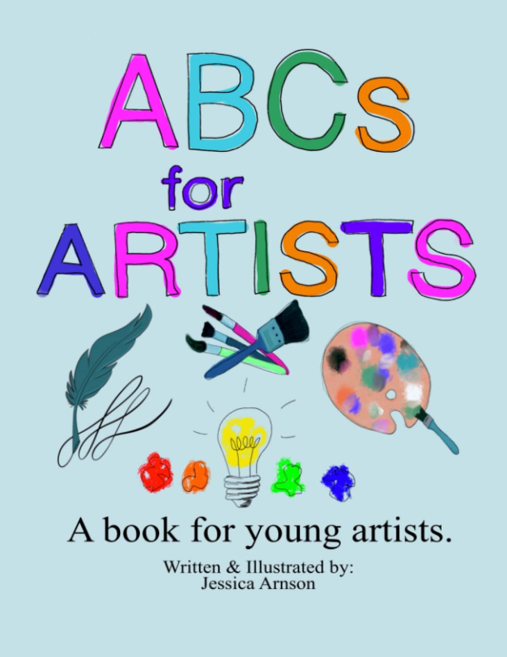 ABCs for ARTISTS: A book for young artists. by JESSICA ARNSON | Goodreads