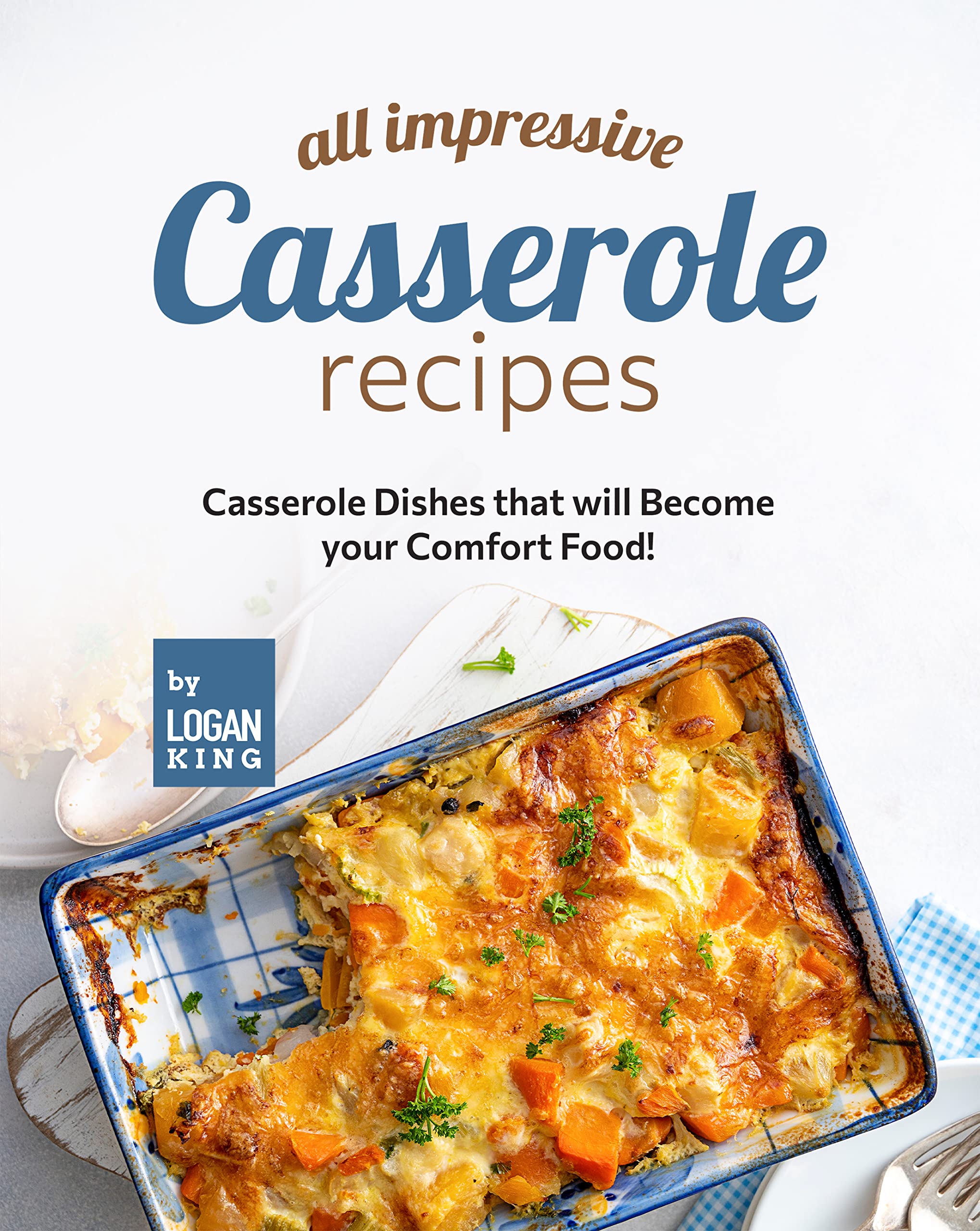 All Impressive Casserole Recipes: Casserole Dishes that will Become ...