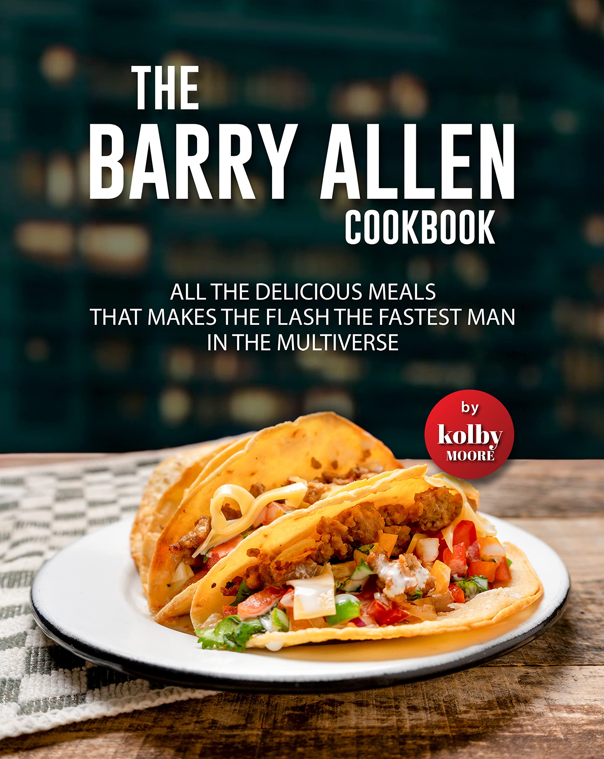 The Barry Allen Cookbook: All The Delicious Meals That Makes The Flash ...