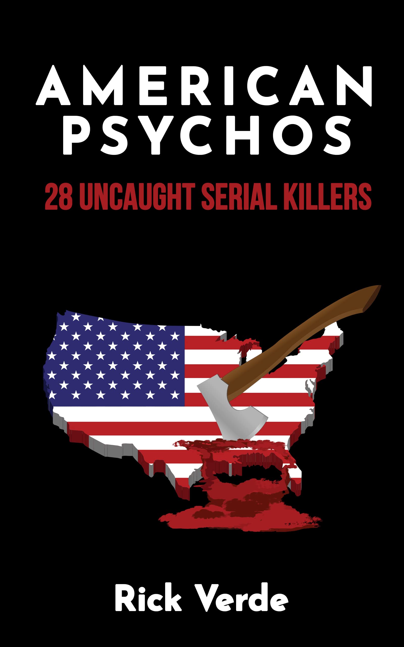 AMERICAN PSYCHOS: 28 UNCAUGHT SERIAL KILLERS by Rick Verde | Goodreads