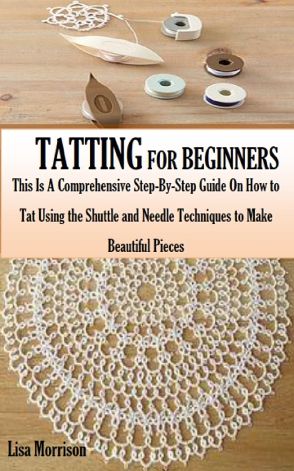 TATTING FOR BEGINNERS: This Is A Comprehensive Step-By-Step Guide on ...