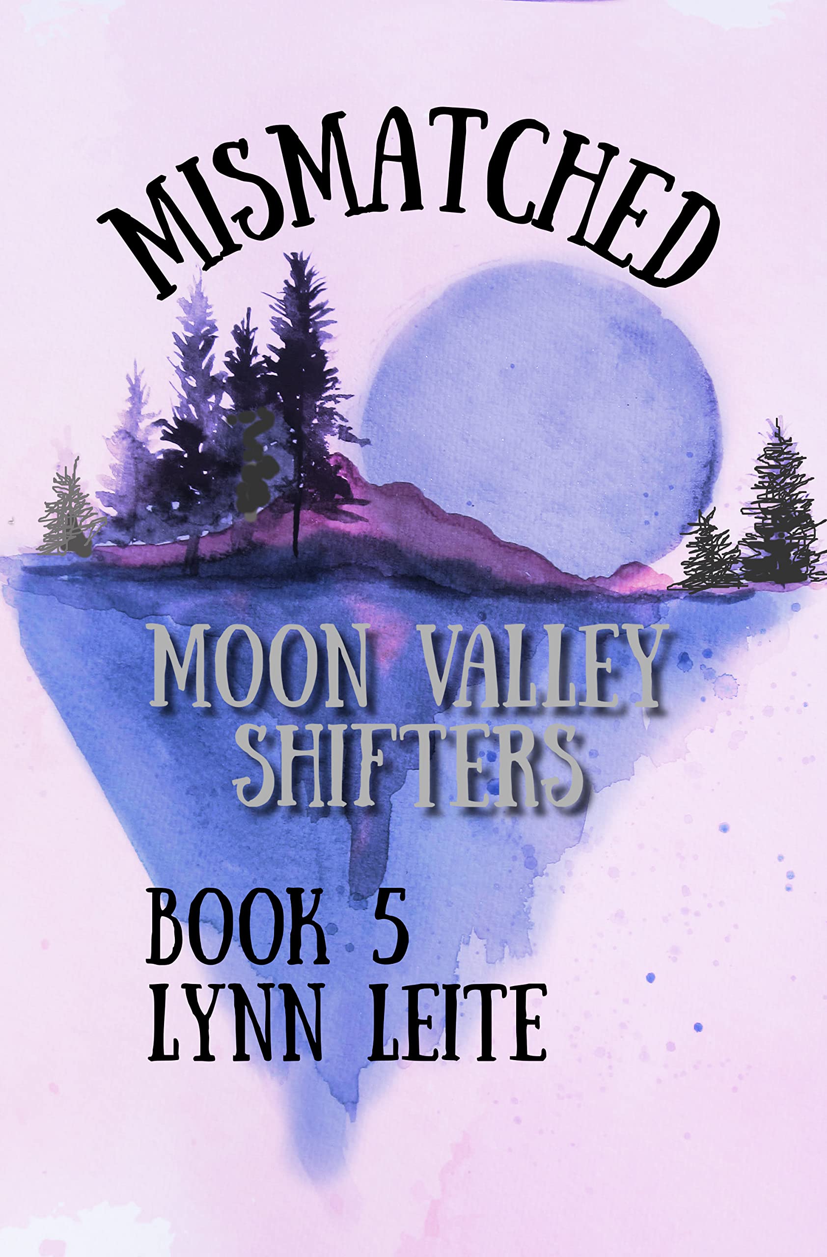 Mismatched (Moon Valley Shifters #5) by Lynn Leite | Goodreads