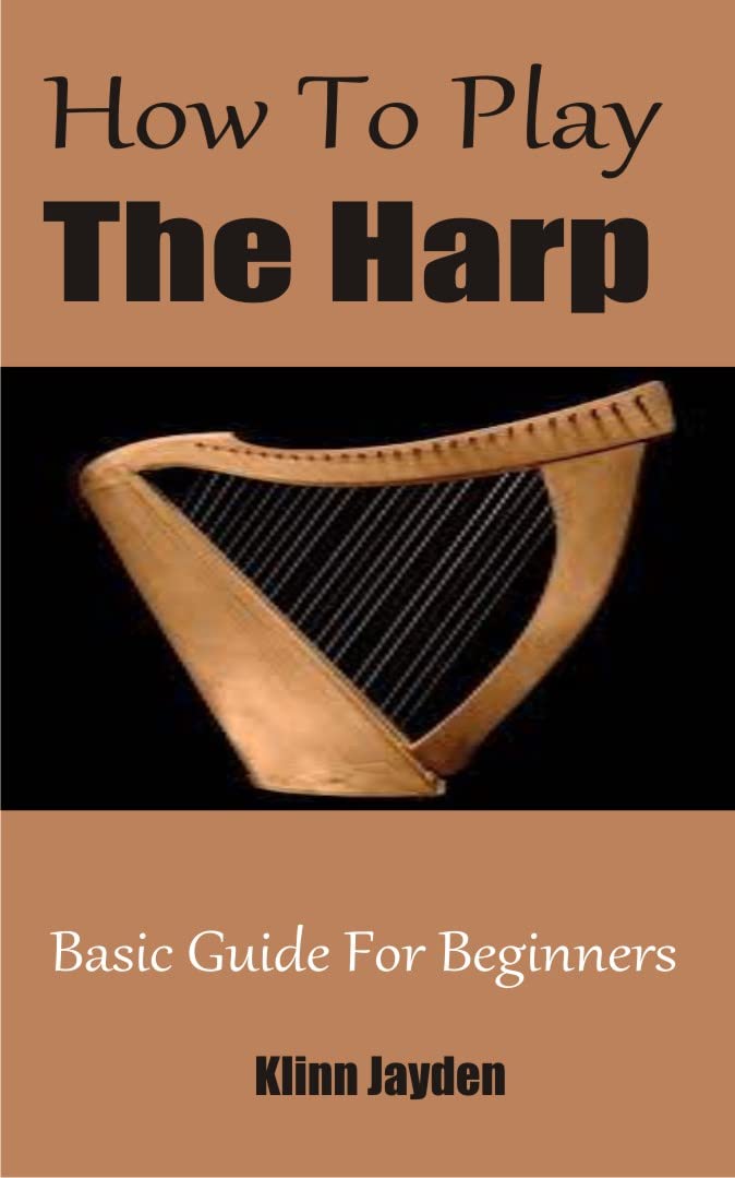 How To Play The Harp: Basic Guide For Beginners by Klinn Jayden | Goodreads