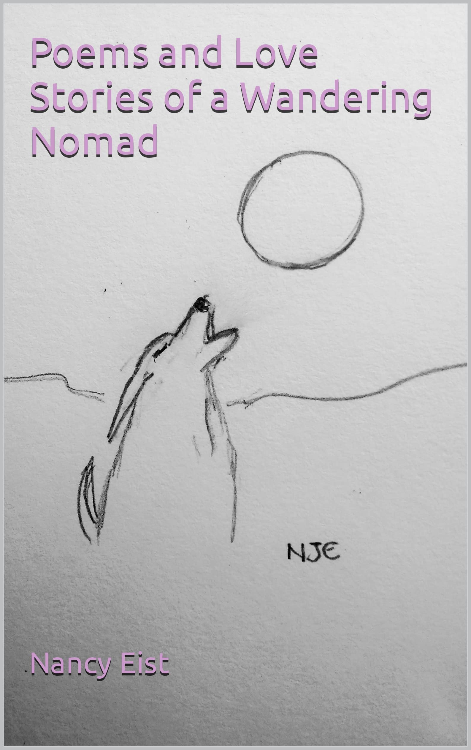 Poems and Love Stories of a Wandering Nomad by Nancy Eist | Goodreads