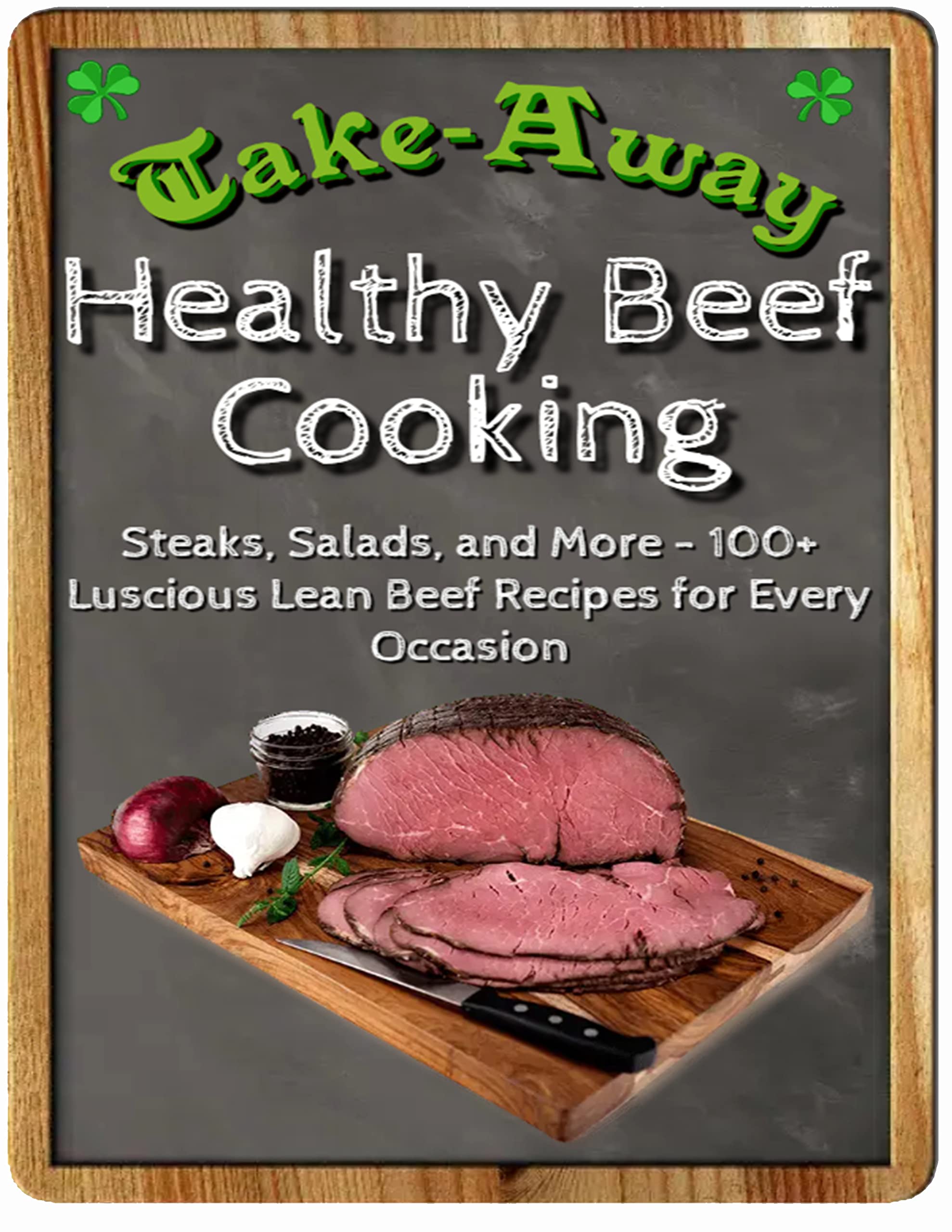 The Healthy Beef Cookbook Steaks, Salads, Stir-fry, and More: Over 130 ...
