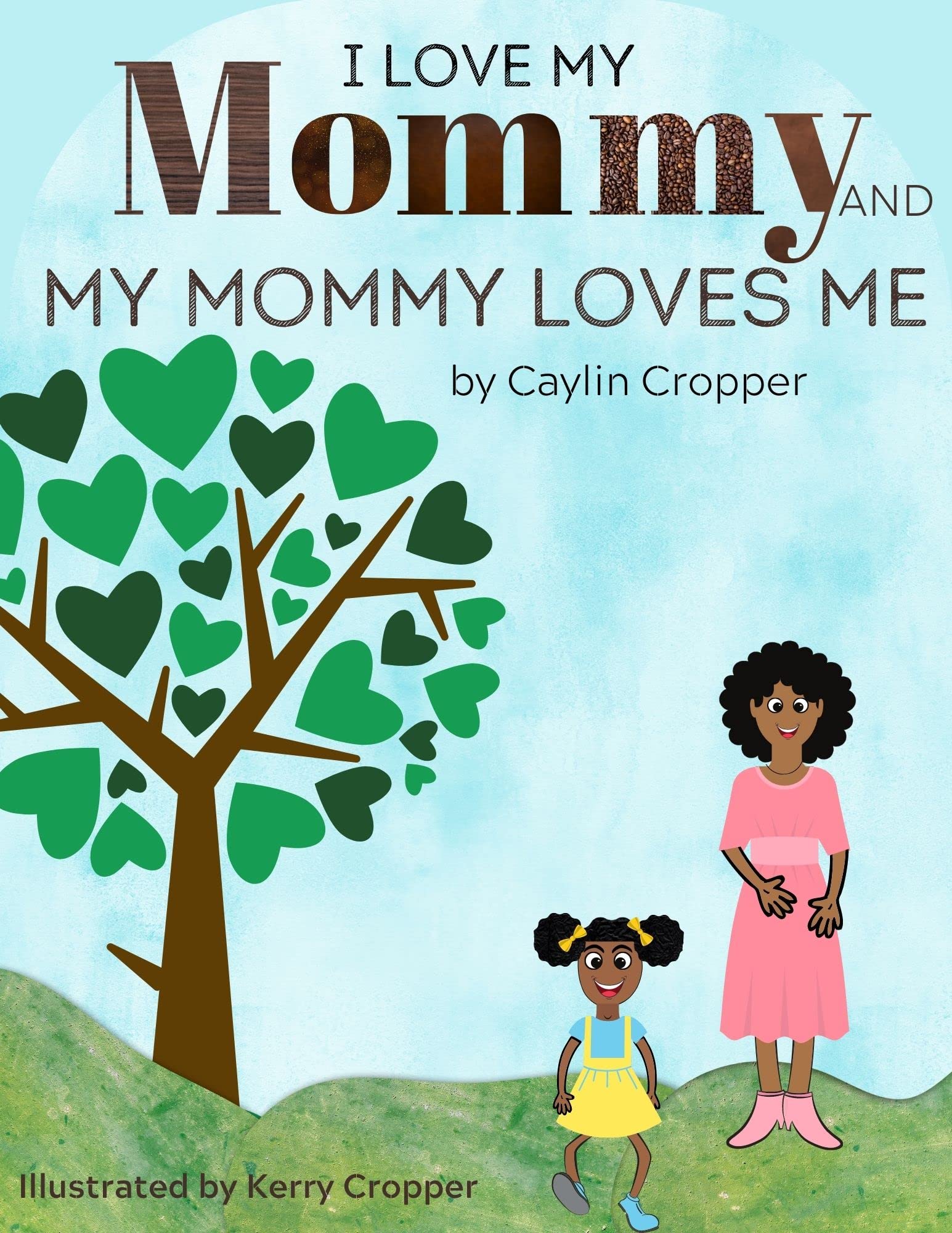 I Love My Mommy And My Mommy Loves Me By Caylin Cropper Goodreads