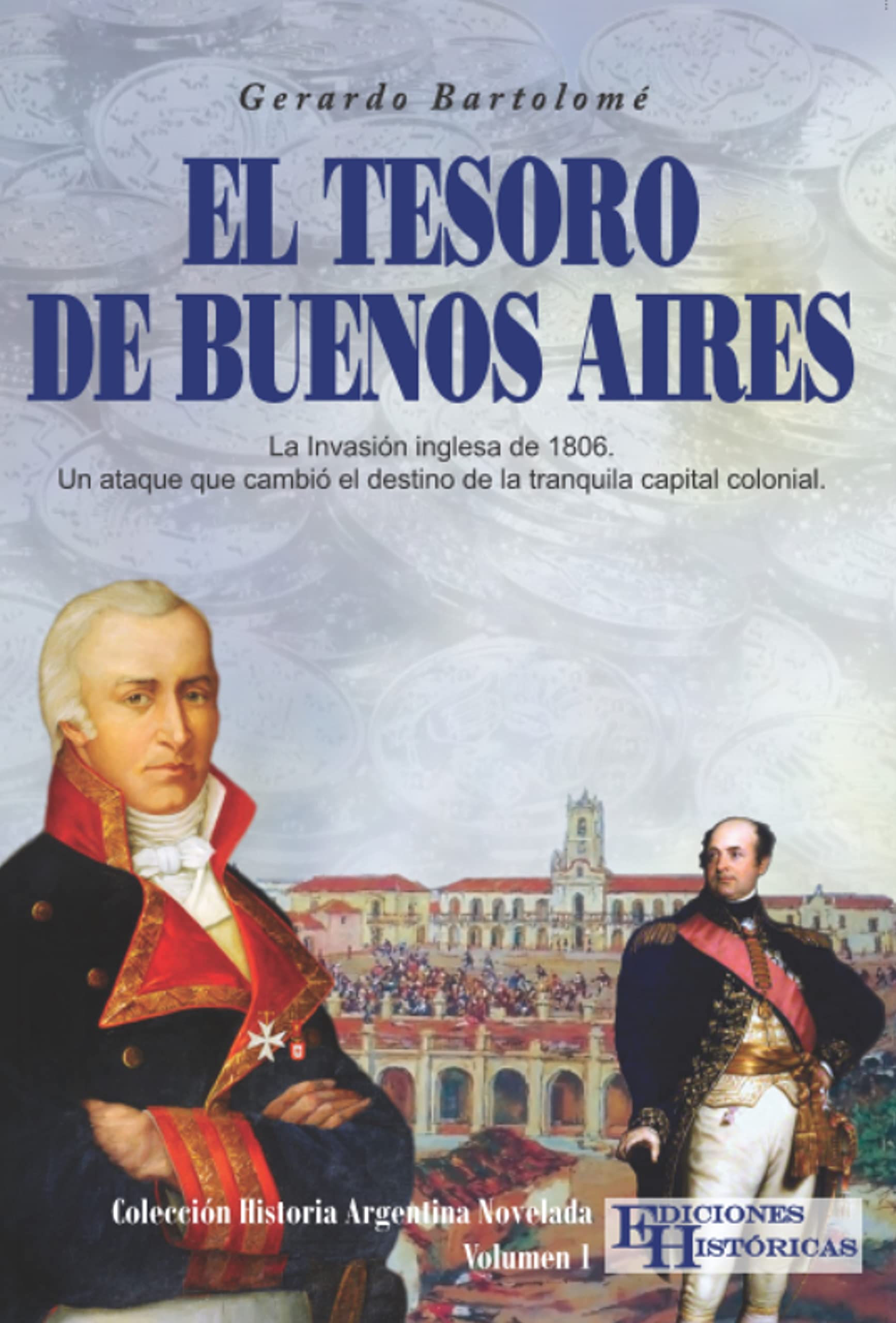 El tesoro de Buenos Aires: La invasión inglesa de 1806. Un ataque que ...