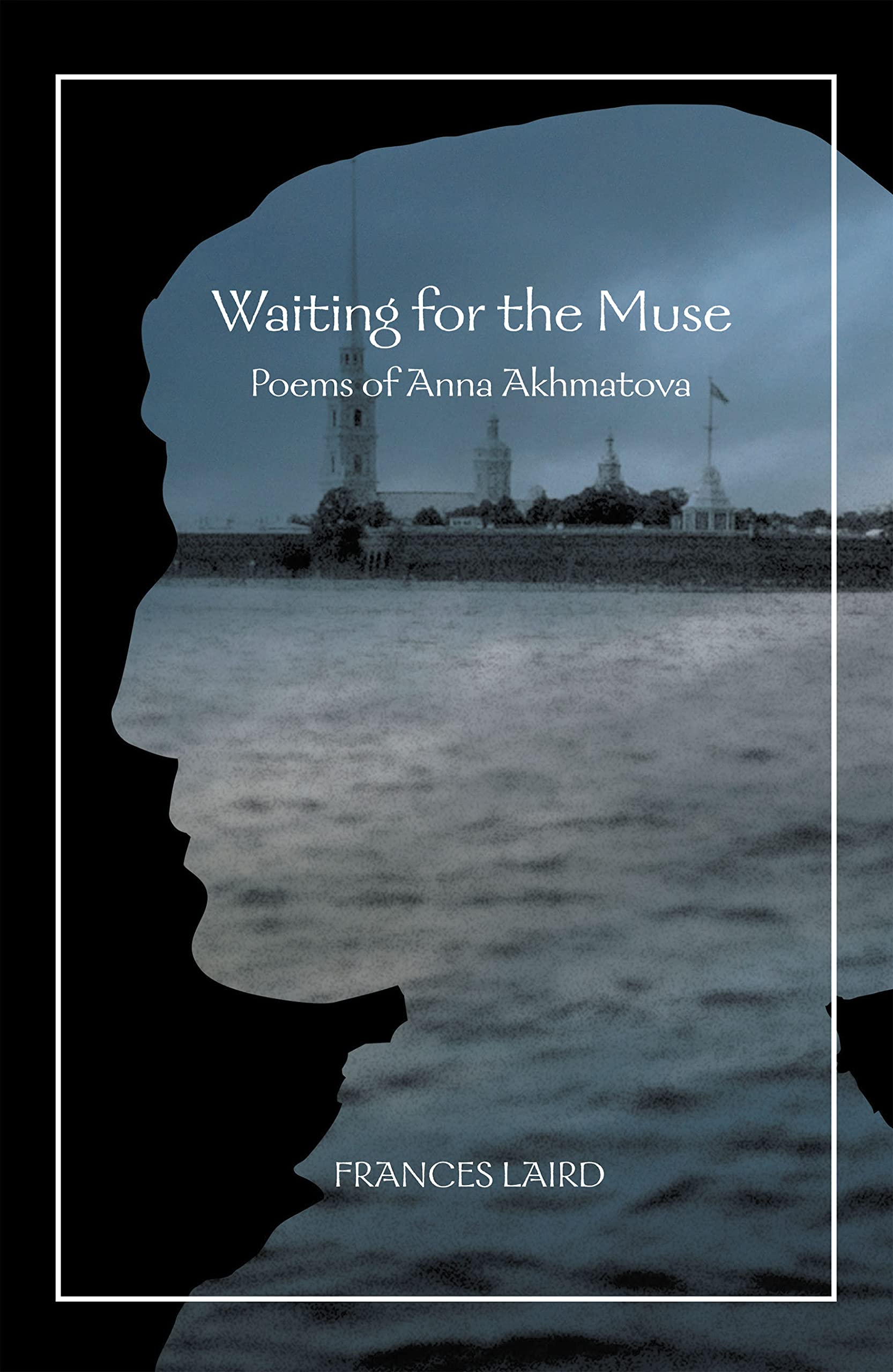 Waiting for the Muse: Poems of Anna Akhmatova by Frances Laird | Goodreads