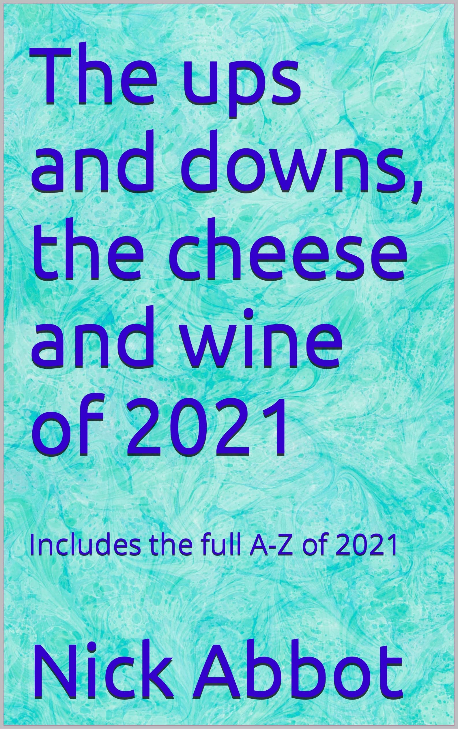 The ups and downs, the cheese and wine of 2021: Includes the full A-Z ...