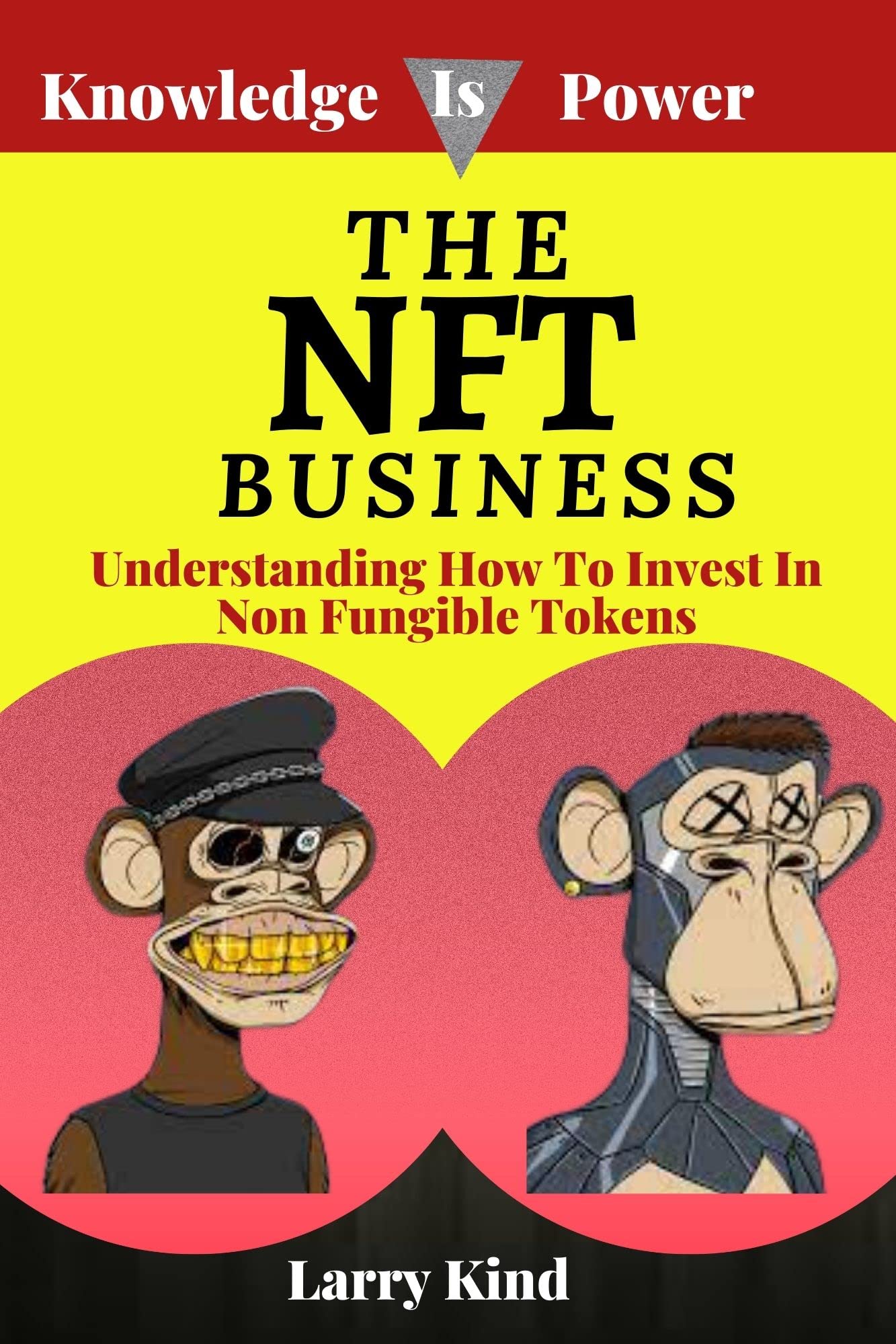 THE NFT BUSINESS: Understanding how to invset in non fungible tokens ...