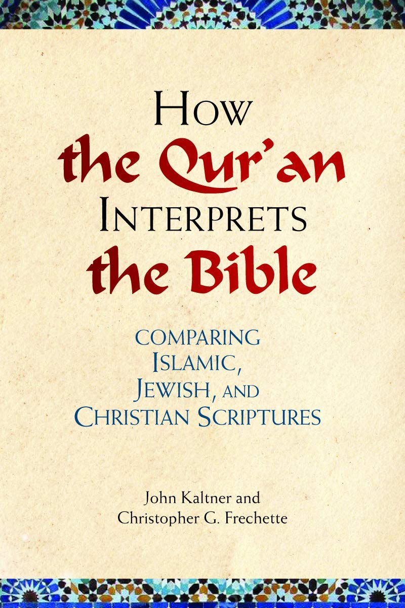 How the Qu'ran Interprets the Bible: Comparing Islamic, Jewish, and ...