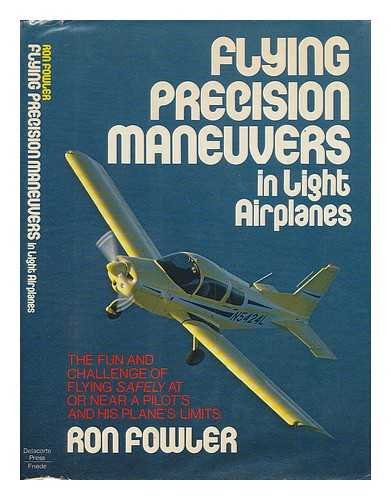 Flying Precision Maneuvers in Light Airplanes / Ron Fowler ; Ill. by ...