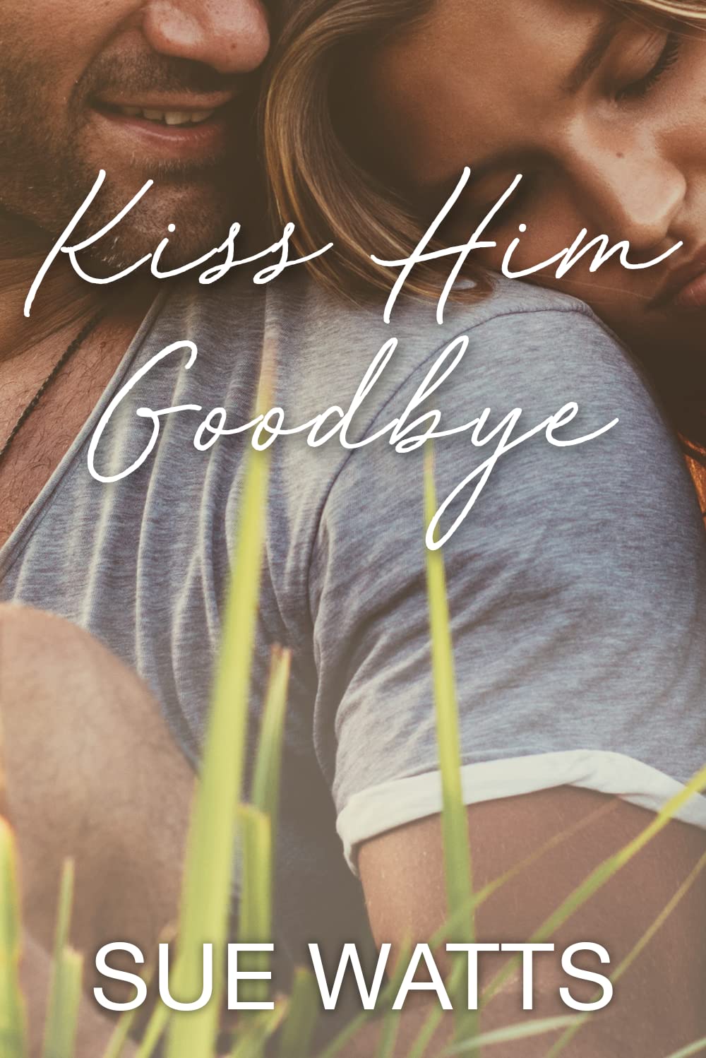 Kiss Him Goodbye by Sue Watts | Goodreads