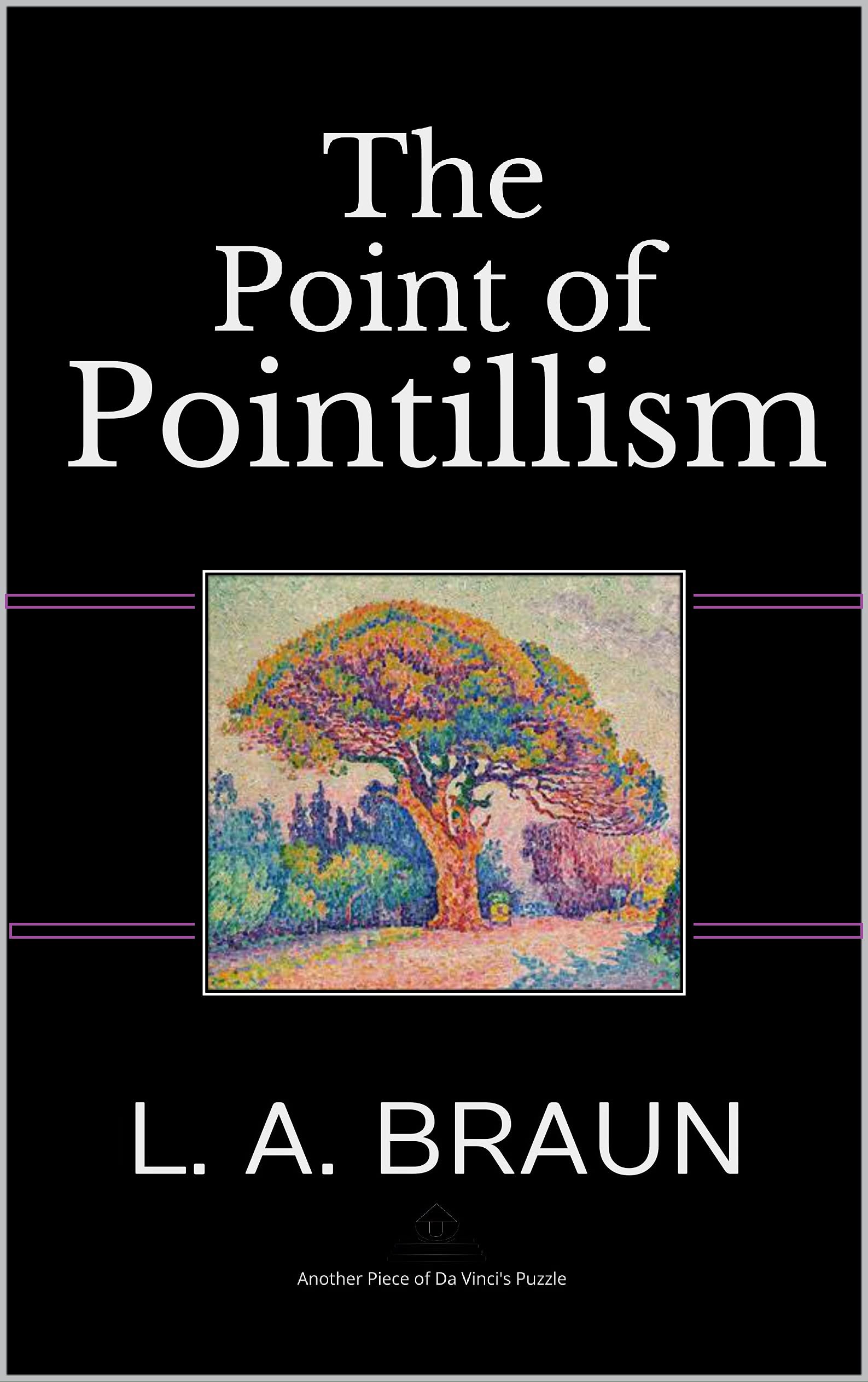 The Point of Pointillism by L. A. Braun | Goodreads